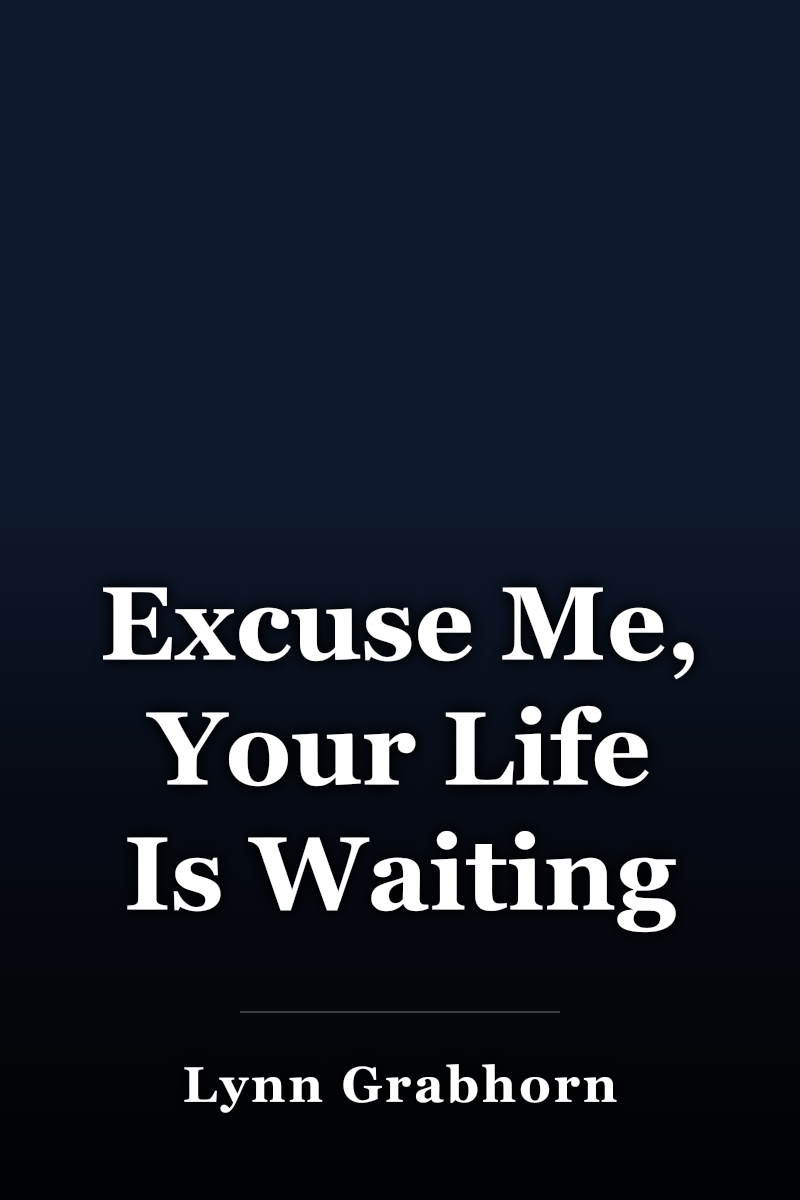 Excuse Me, Your Life Is Waiting book cover