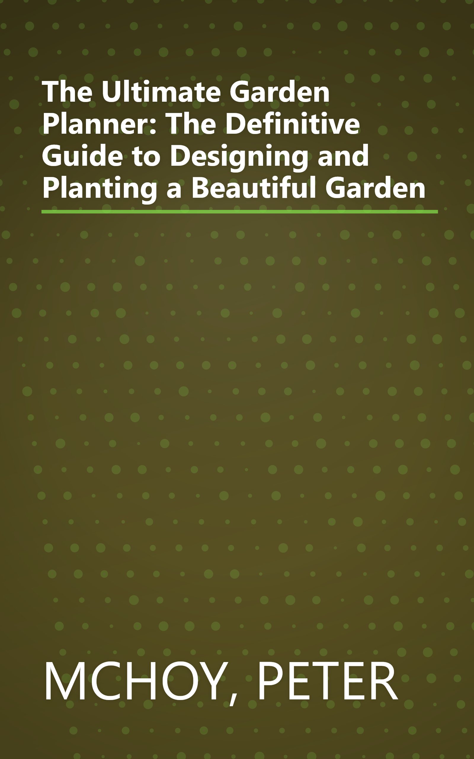 The Ultimate Garden Planner: The Definitive Guide to Designing and Planting a Beautiful Garden book cover
