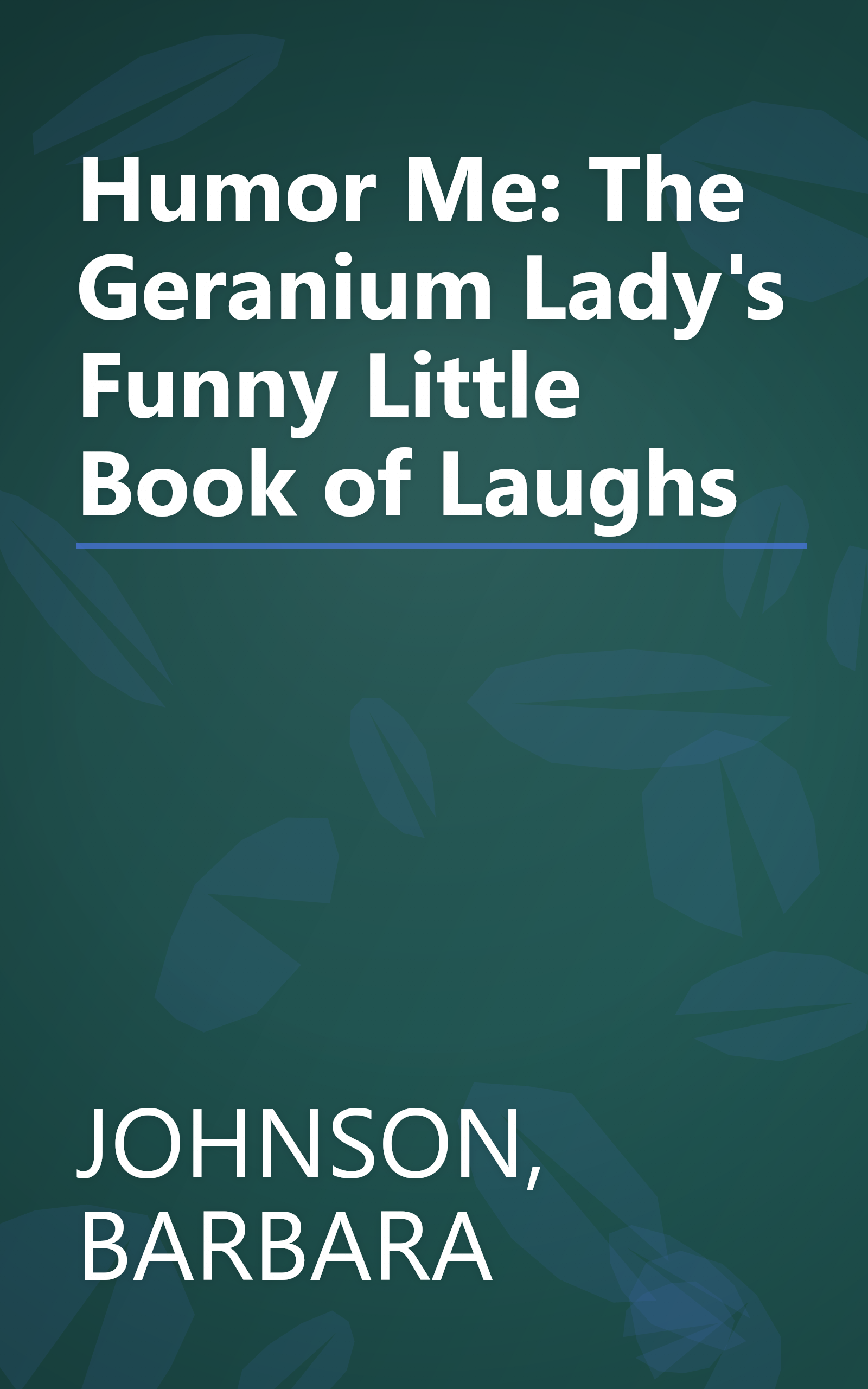 Humor Me: The Geranium Lady's Funny Little Book of Laughs book cover