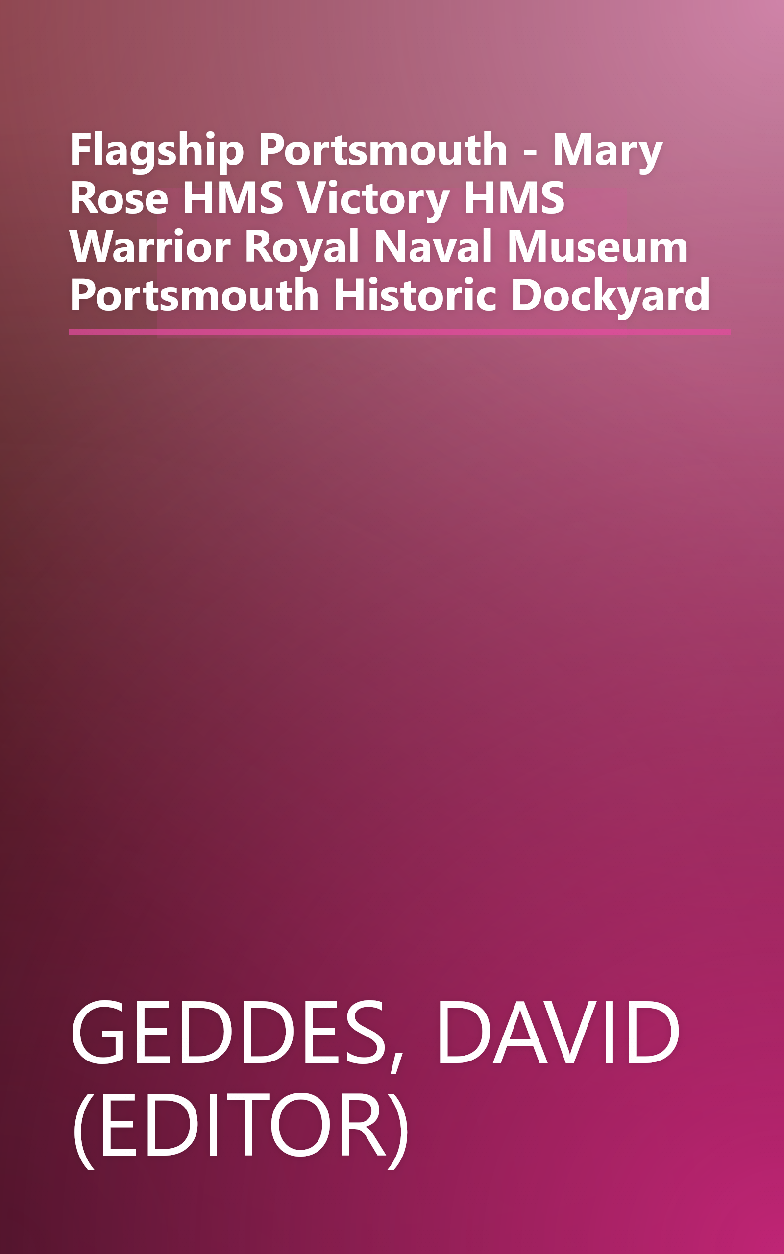Flagship Portsmouth - Mary Rose HMS Victory HMS Warrior Royal Naval Museum Portsmouth Historic Dockyard book cover