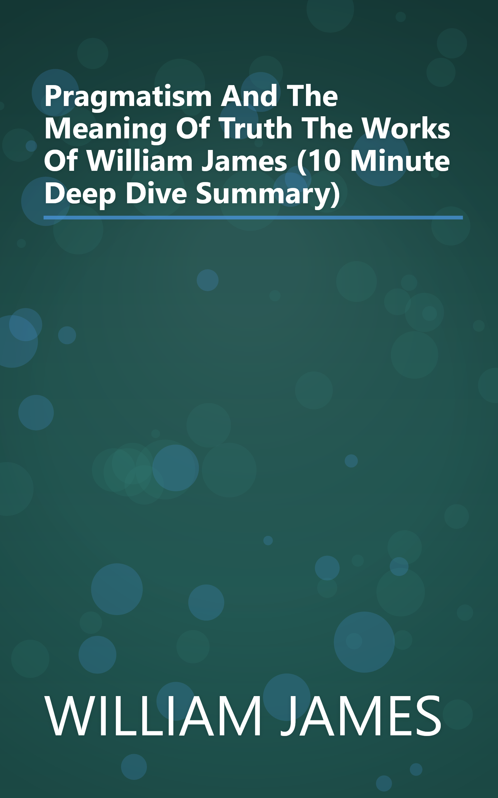 Pragmatism And The Meaning Of Truth  The Works Of William James  (10 Minute   Deep Dive Summary) book cover