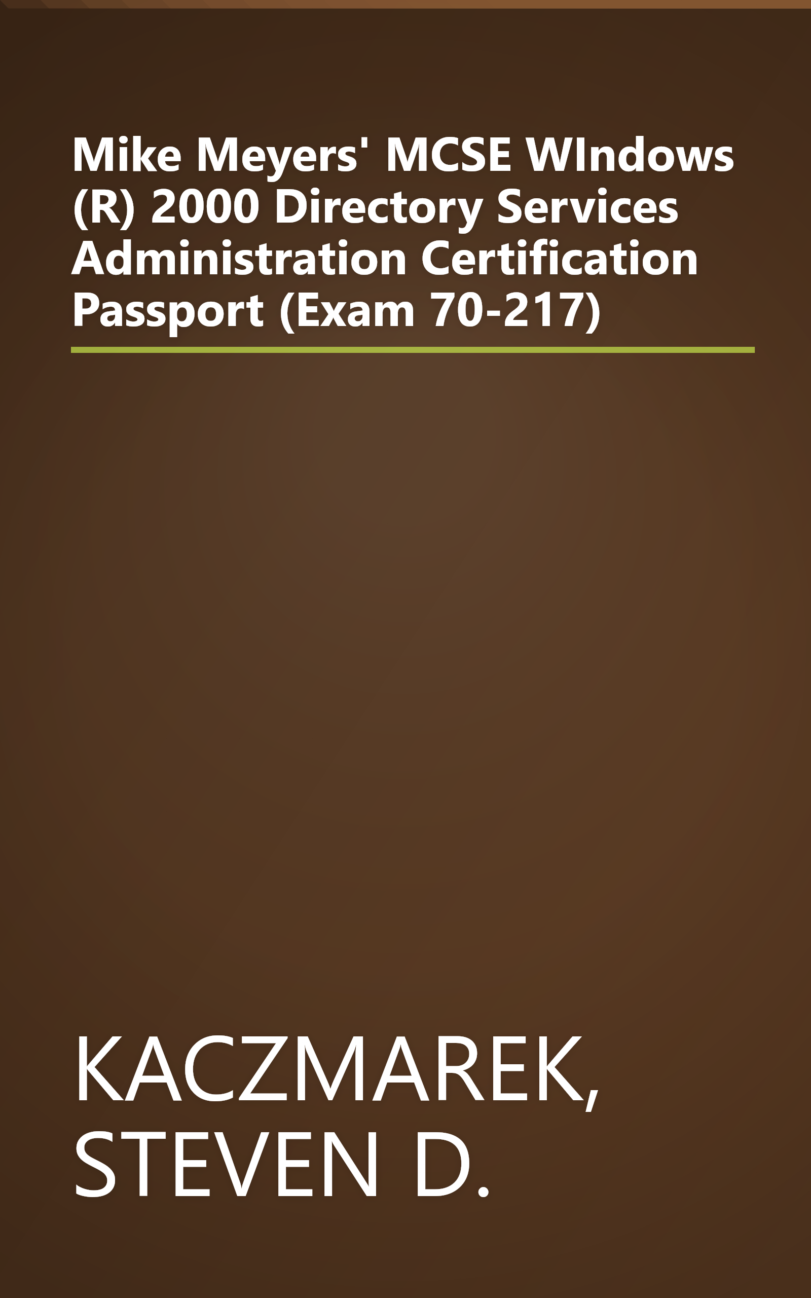 Mike Meyers' MCSE WIndows (R) 2000 Directory Services Administration Certification Passport (Exam 70-217) book cover