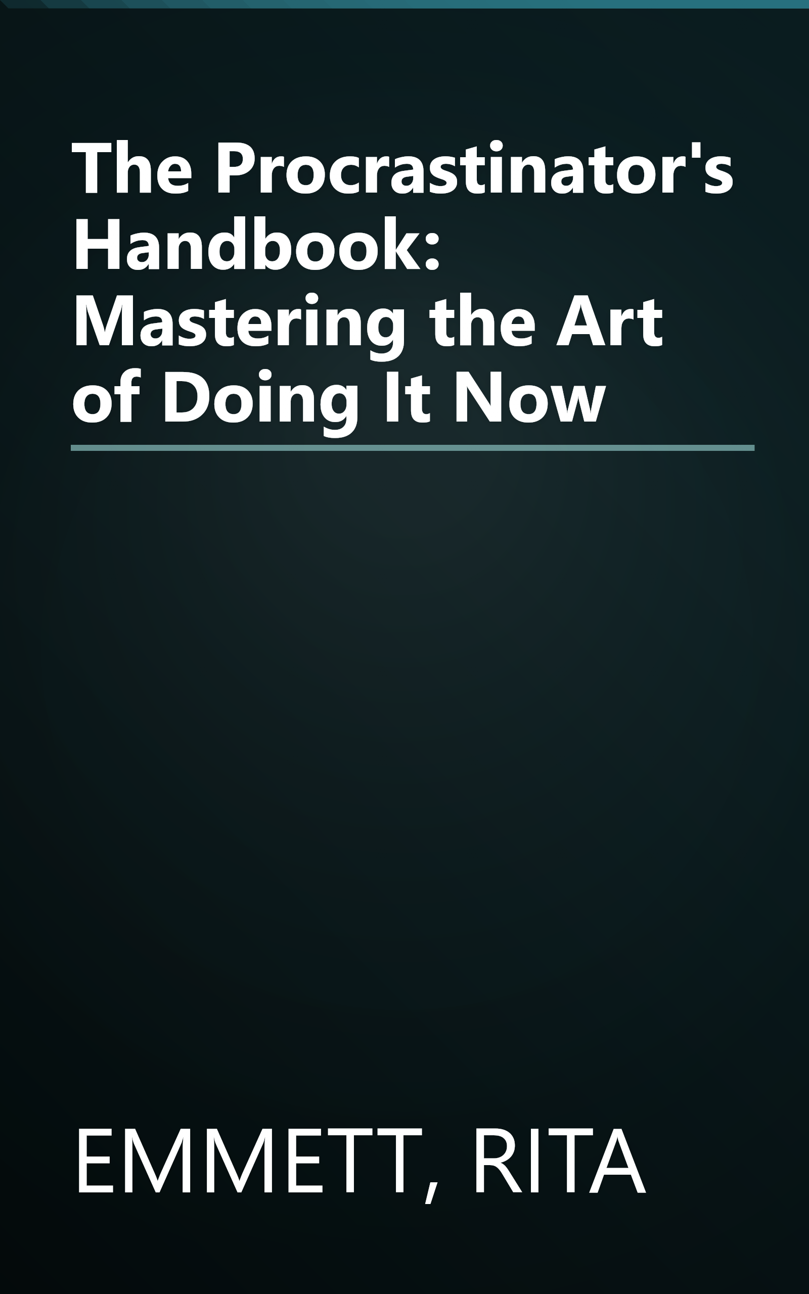 The Procrastinator's Handbook: Mastering the Art of Doing It Now book cover