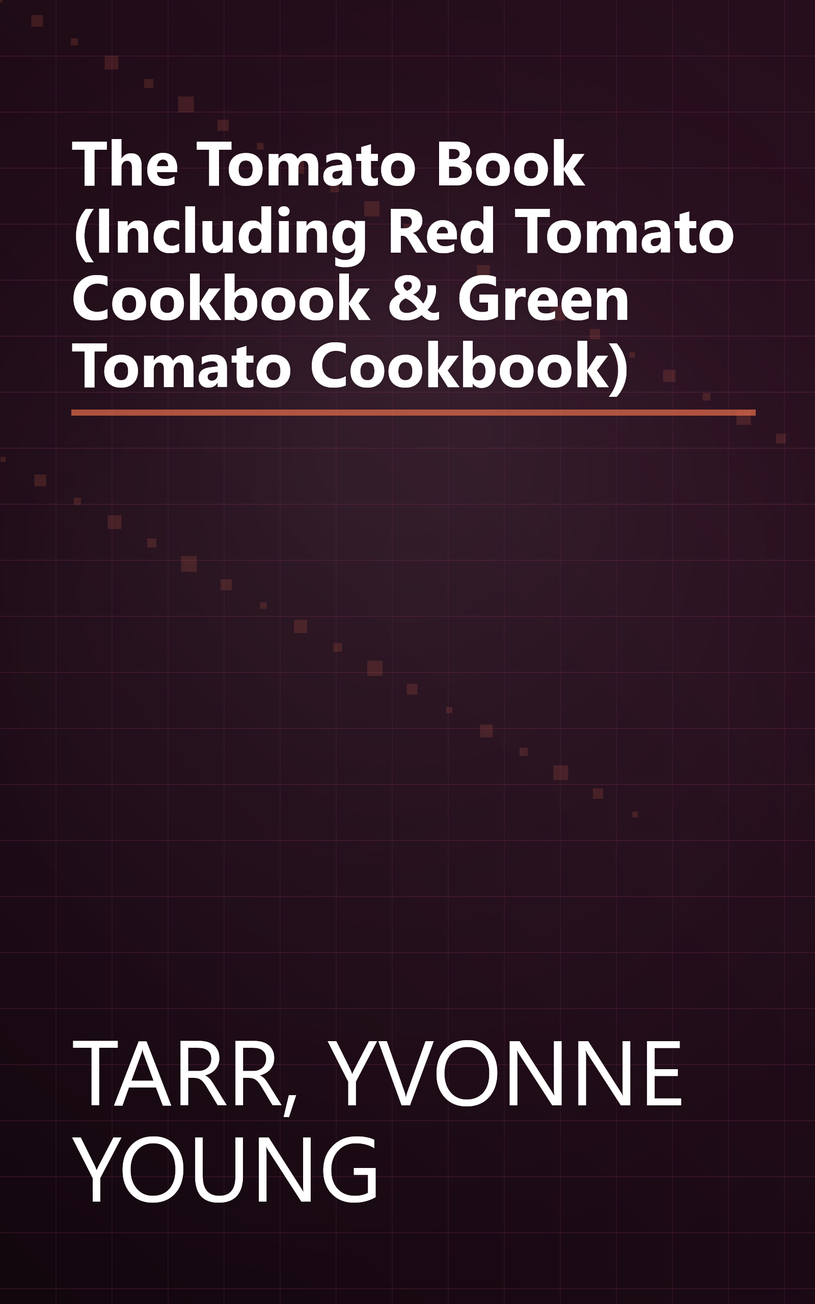 The Tomato Book (Including Red Tomato Cookbook & Green Tomato Cookbook) book cover