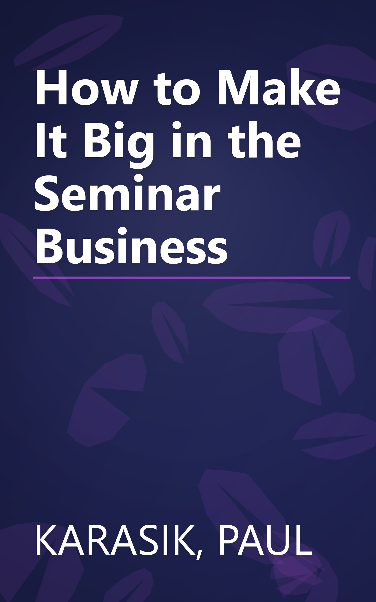 How to Make It Big in the Seminar Business book cover