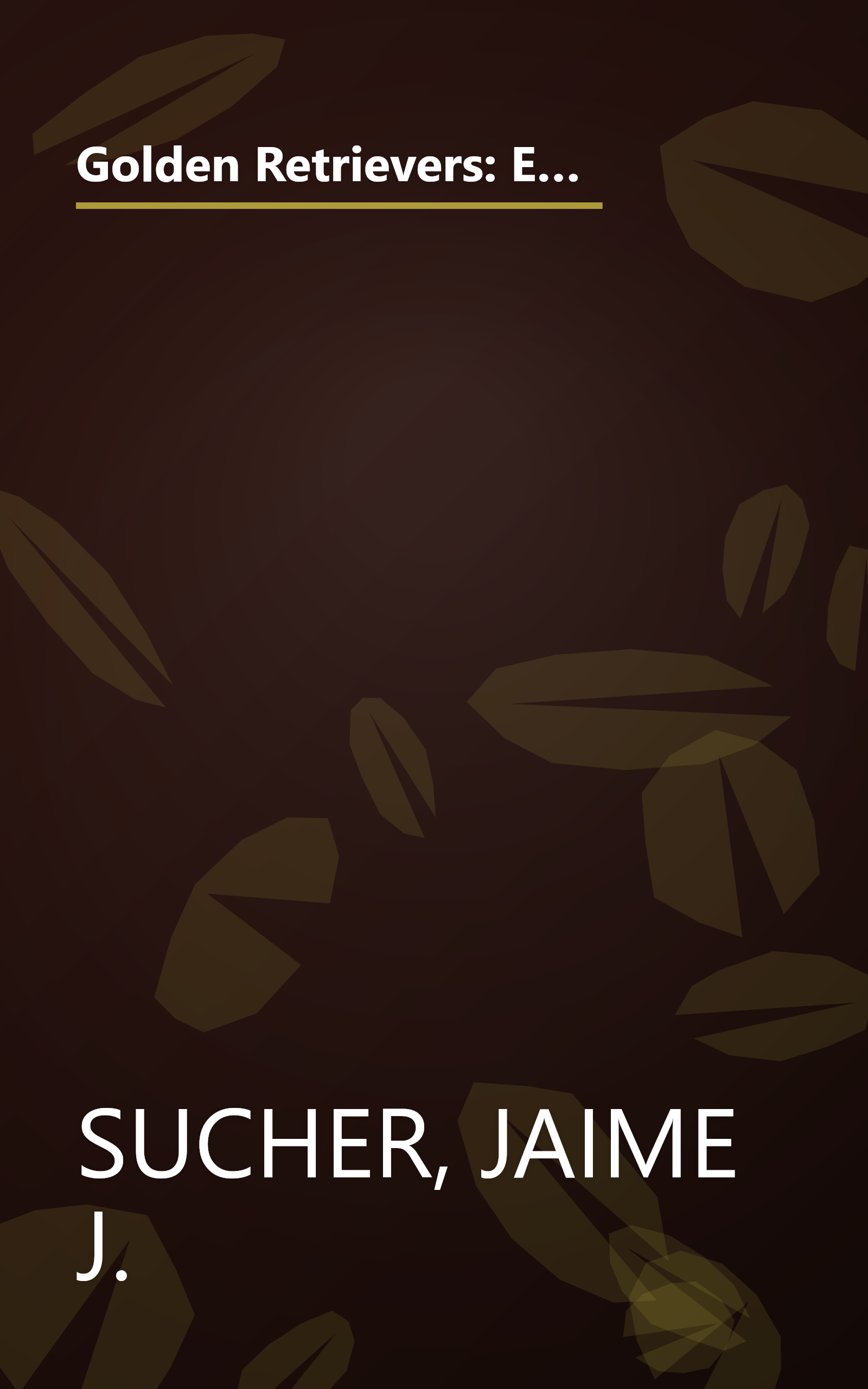 Golden Retrievers: Everything About Purchase, Care, Nutrition, Diseases, Behavior, and Breeding (Pet Owner's Manuals) book cover