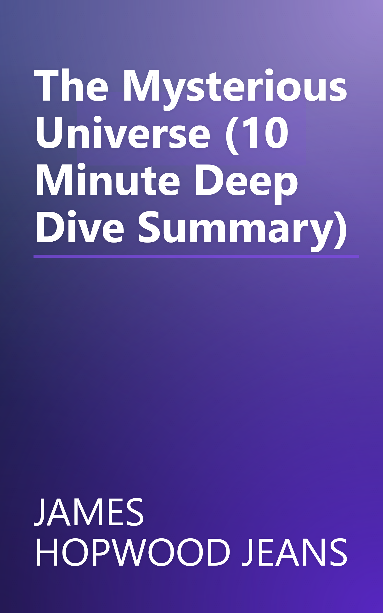 The Mysterious Universe (10 Minute   Deep Dive Summary) book cover