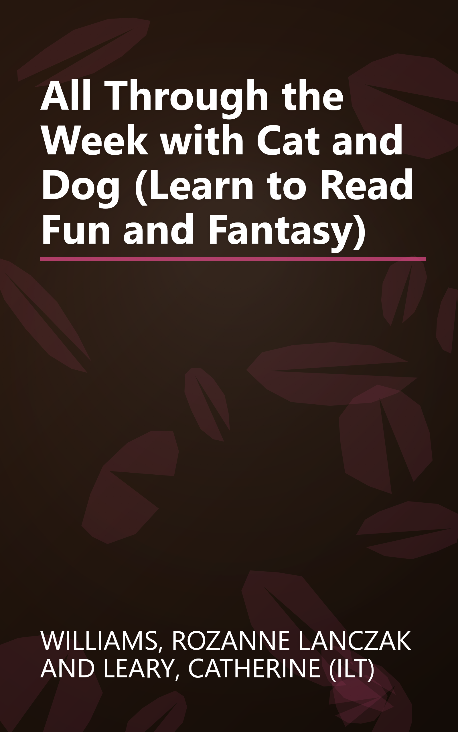 All Through the Week with Cat and Dog (Learn to Read Fun and Fantasy) book cover