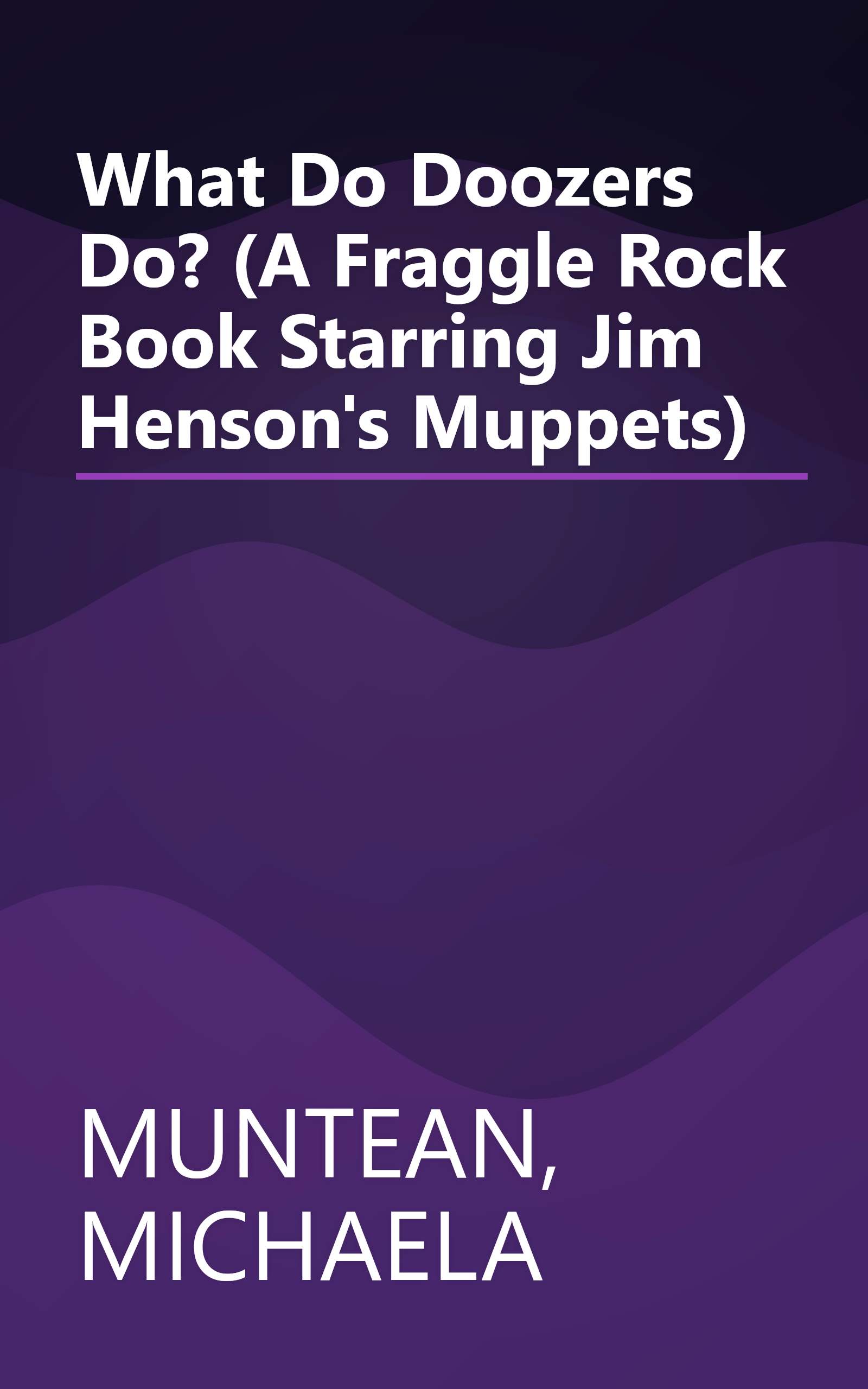 What Do Doozers Do? (A Fraggle Rock Book Starring Jim Henson's Muppets) book cover