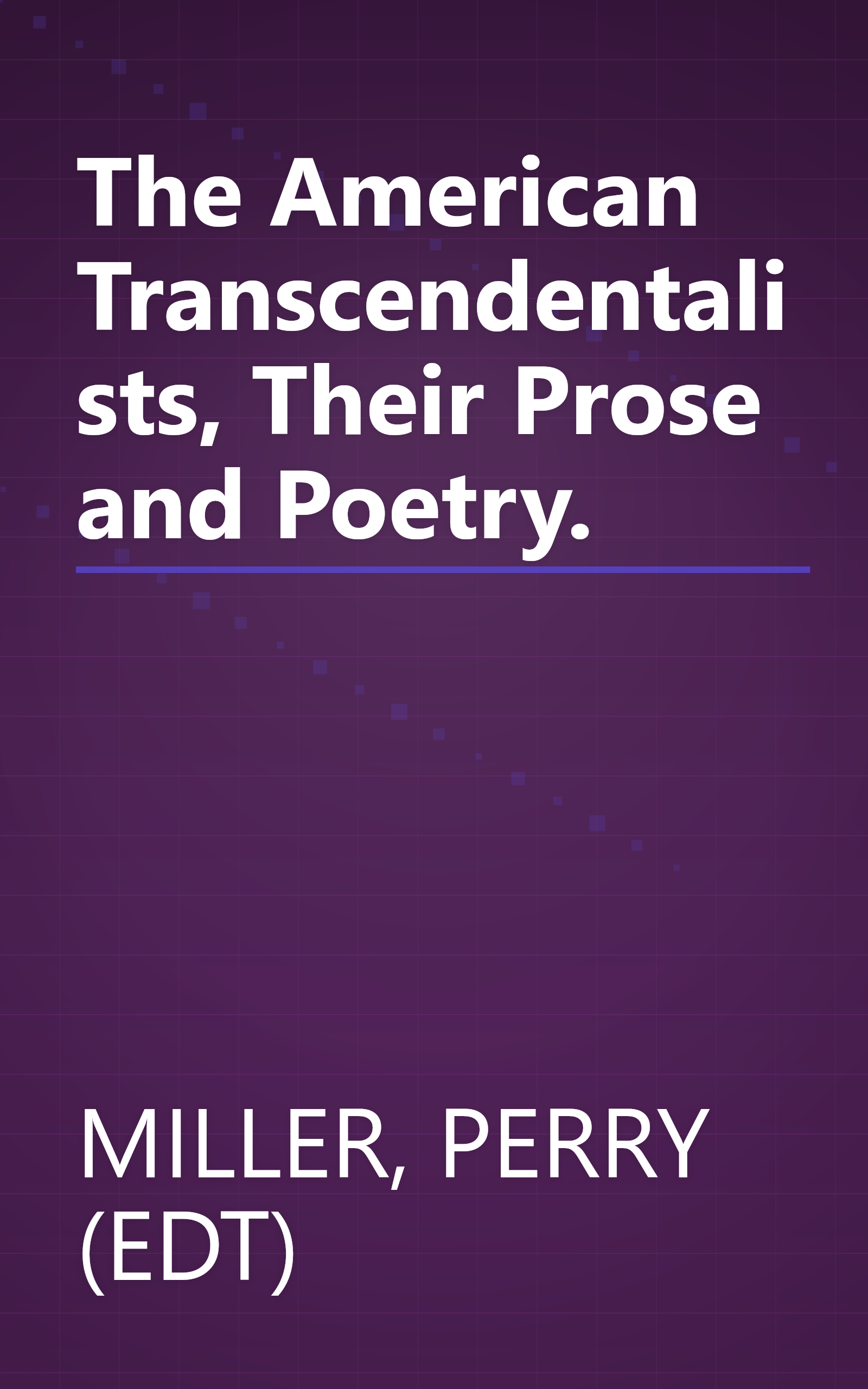 The American Transcendentalists, Their Prose and Poetry. book cover