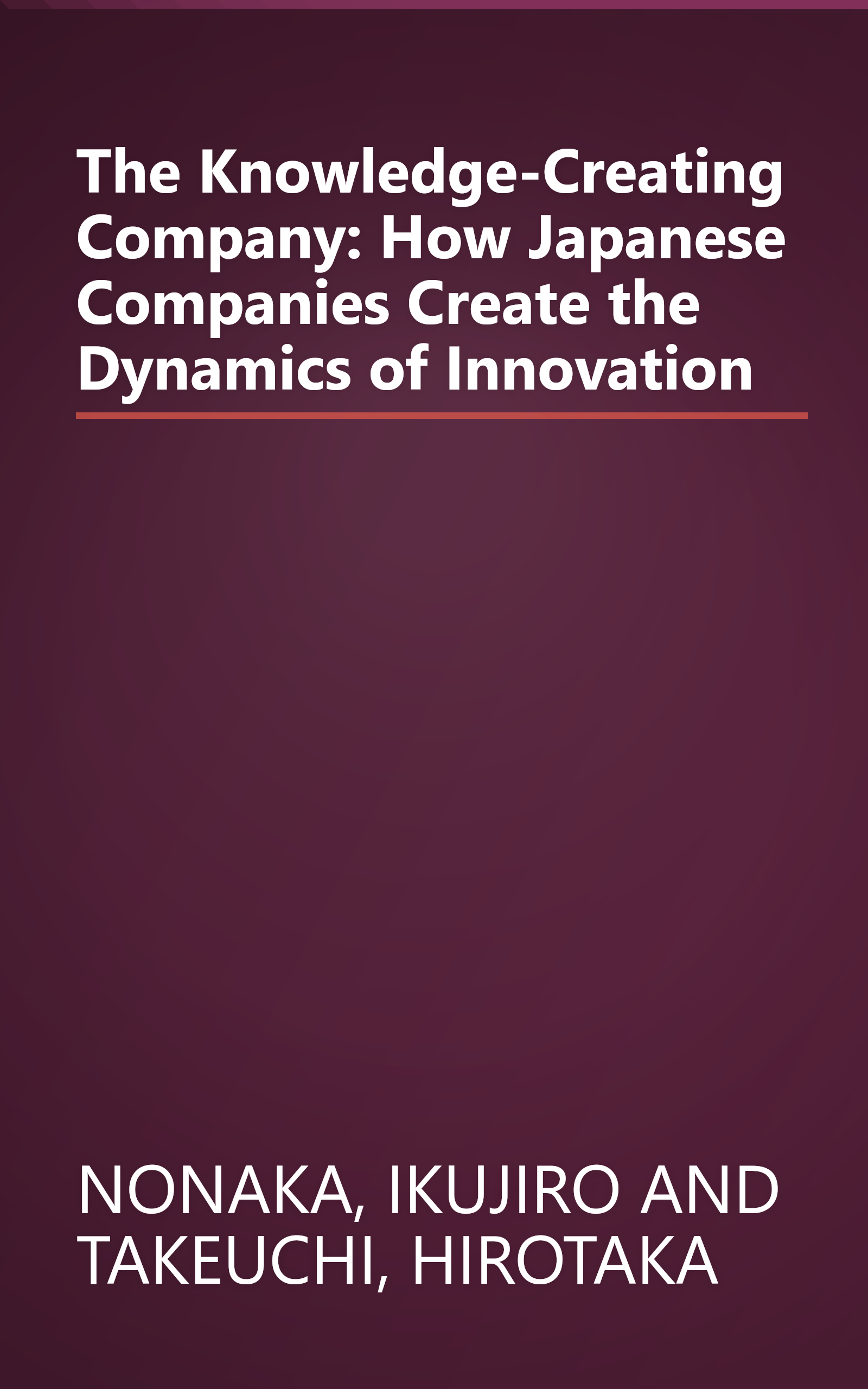 The Knowledge-Creating Company: How Japanese Companies Create the Dynamics of Innovation book cover