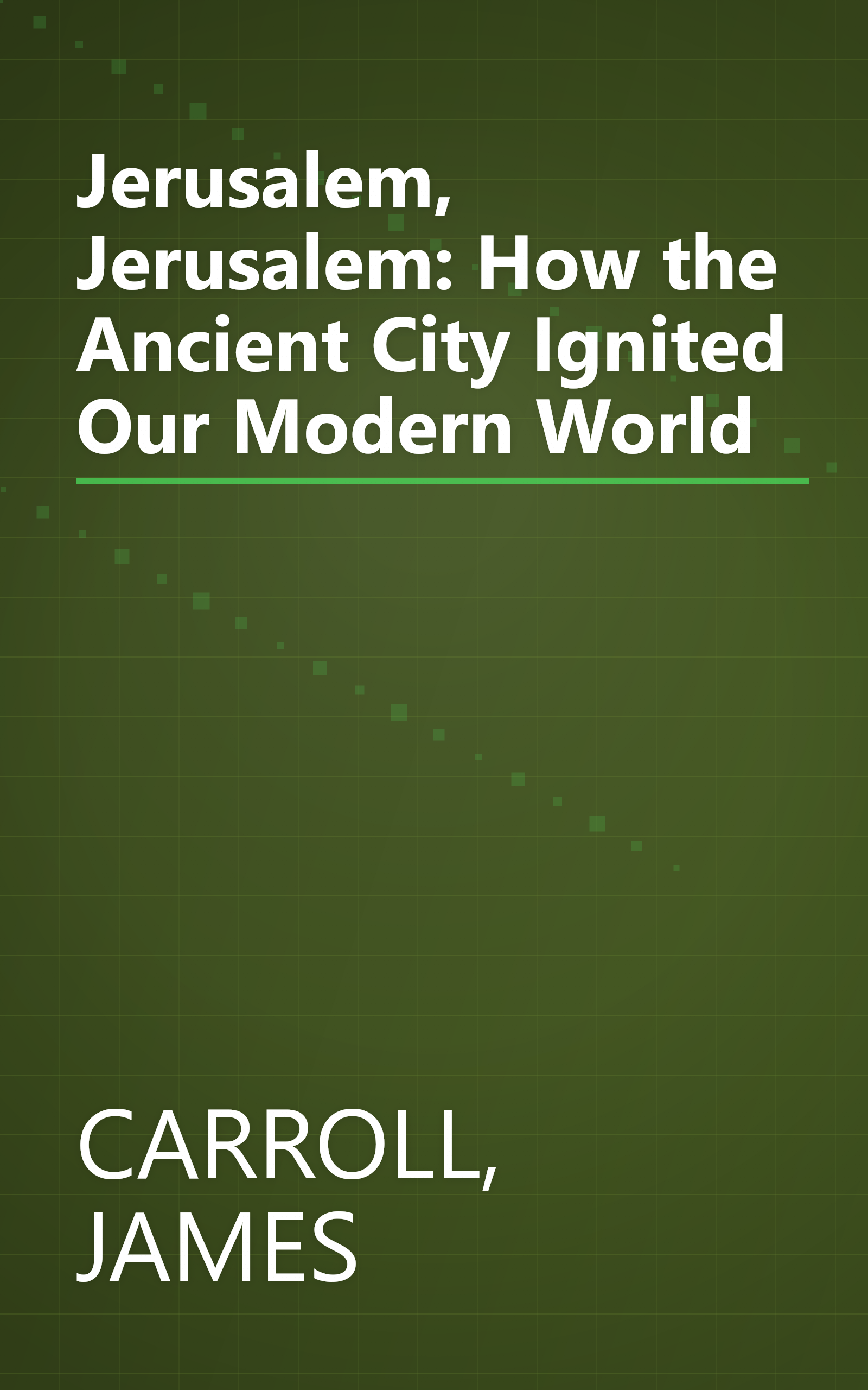Jerusalem, Jerusalem: How the Ancient City Ignited Our Modern World book cover