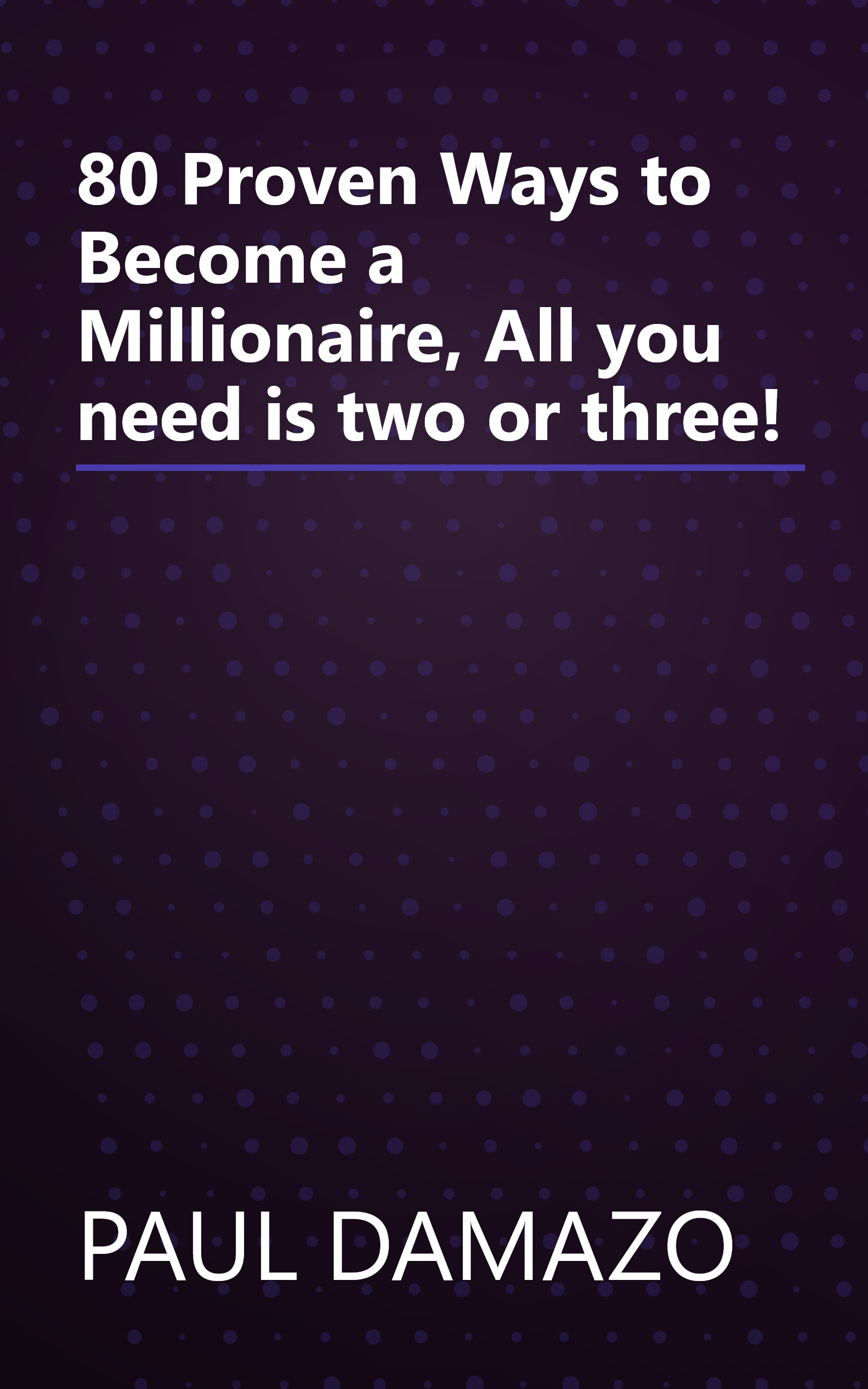 80 Proven Ways to Become a Millionaire, All you need is two or three! book cover