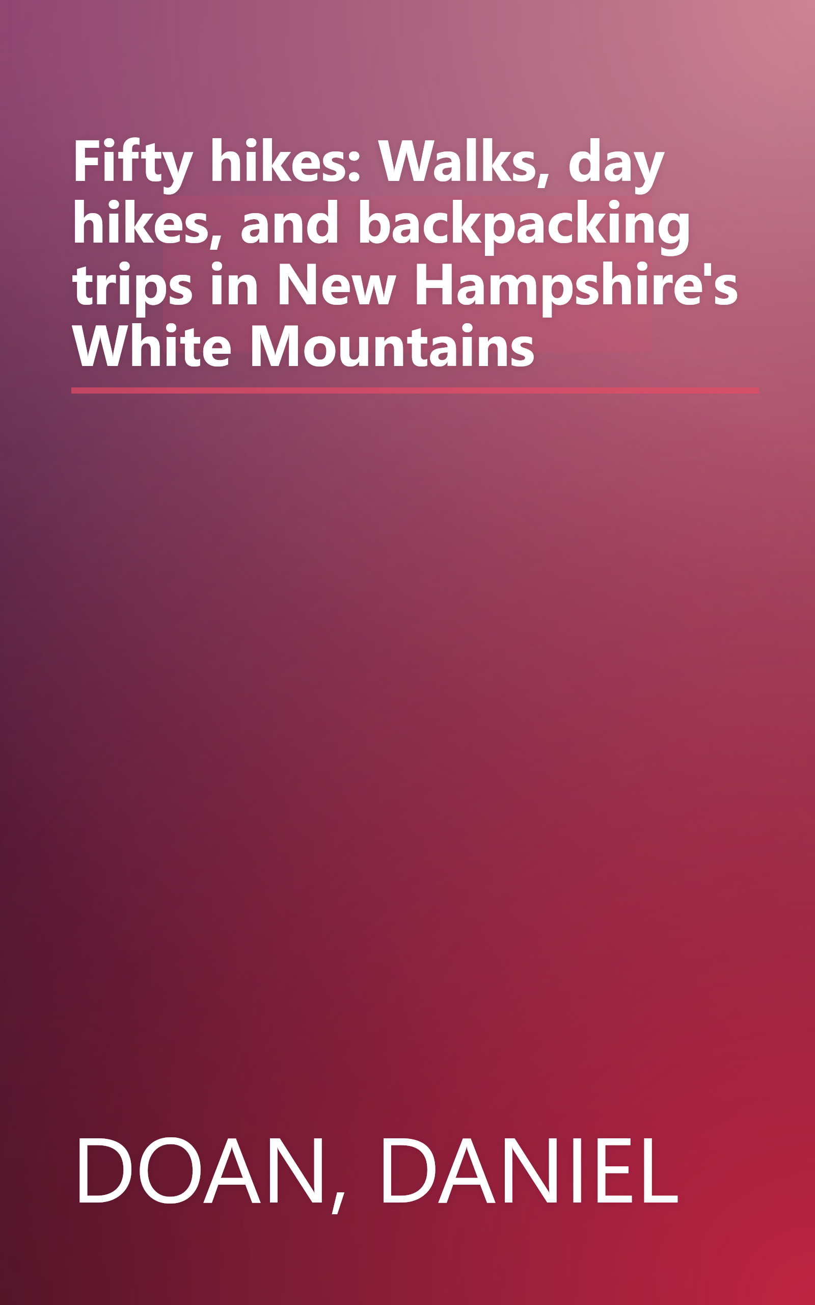 Fifty hikes: Walks, day hikes, and backpacking trips in New Hampshire's White Mountains book cover
