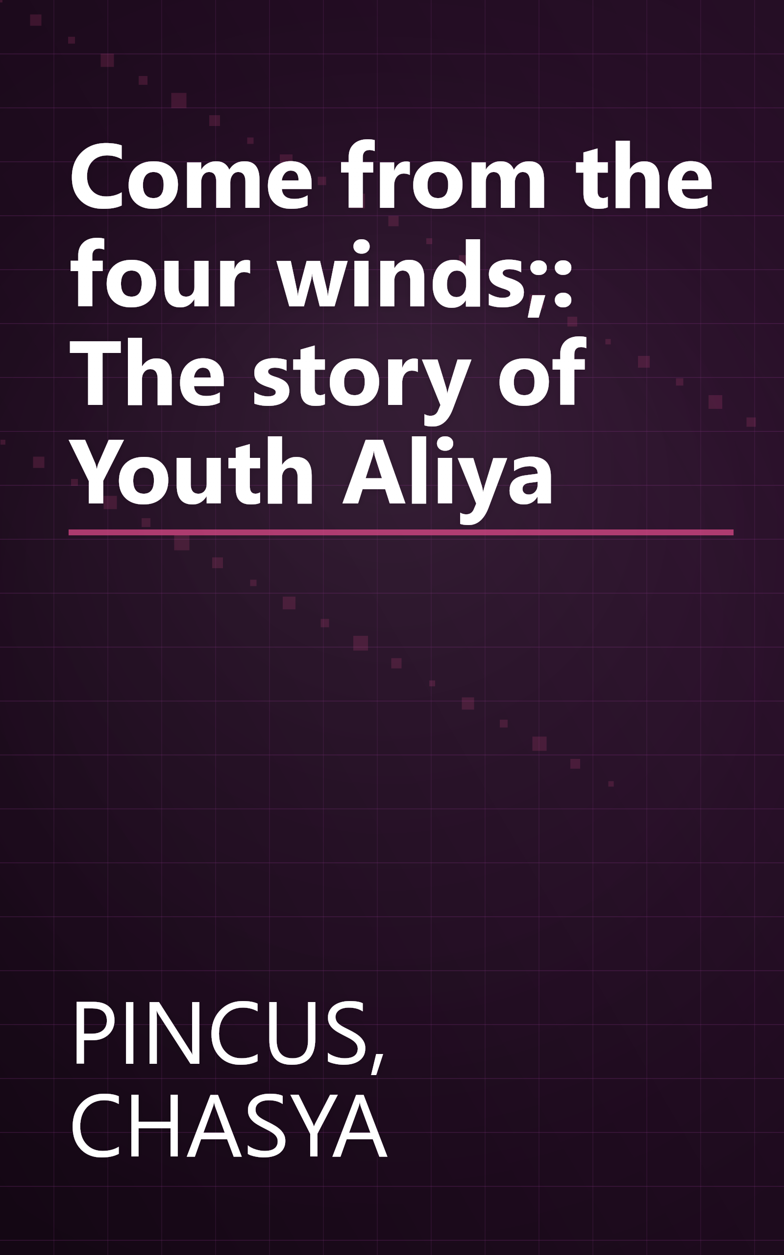 Come from the four winds;: The story of Youth Aliya book cover