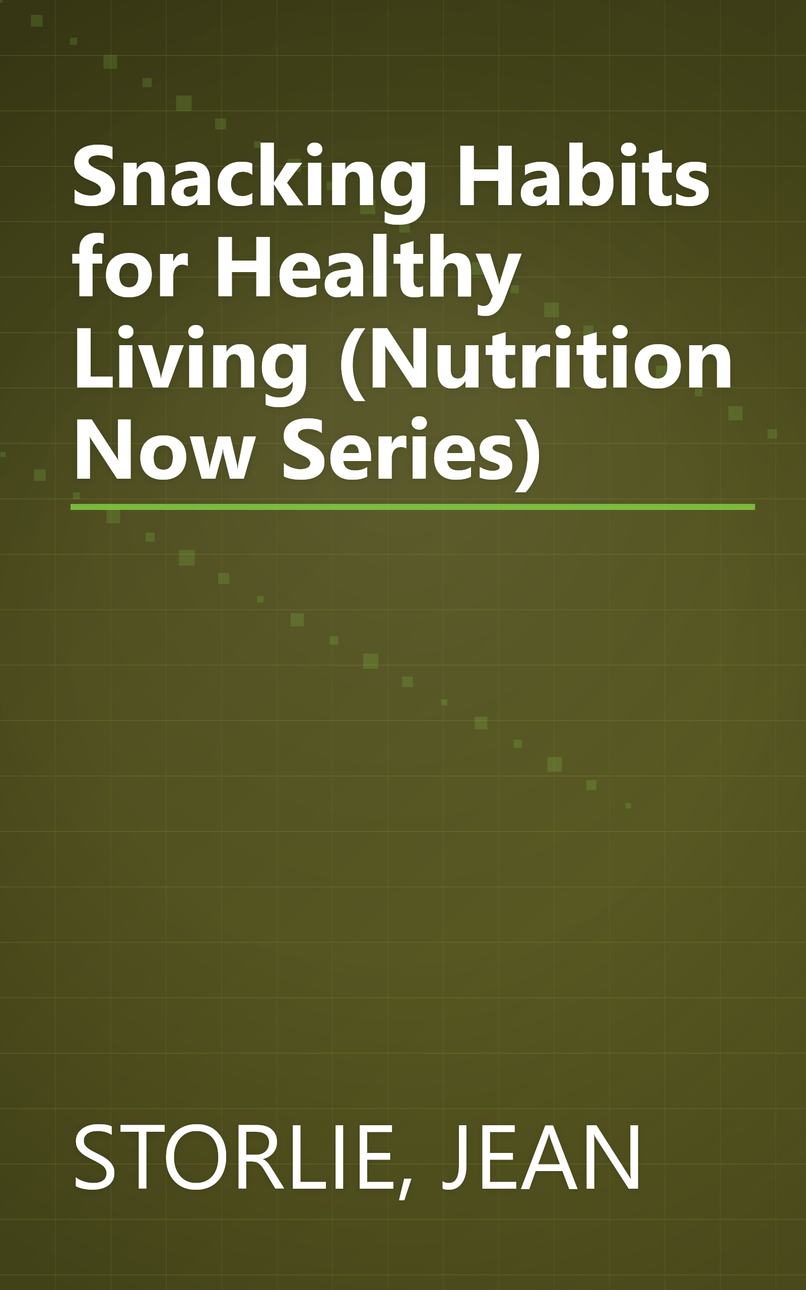 Snacking Habits for Healthy Living (Nutrition Now Series) book cover