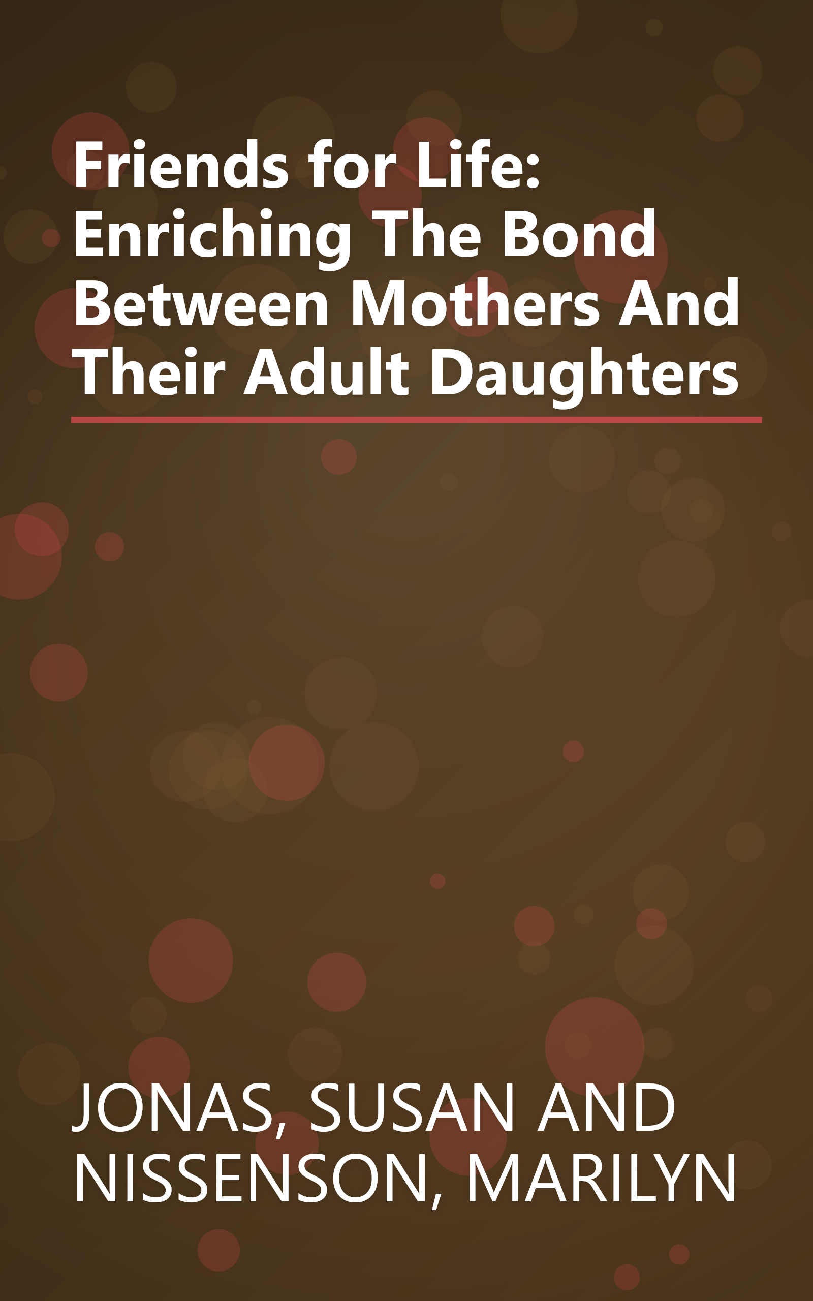 Friends for Life: Enriching The Bond Between Mothers And Their Adult Daughters book cover