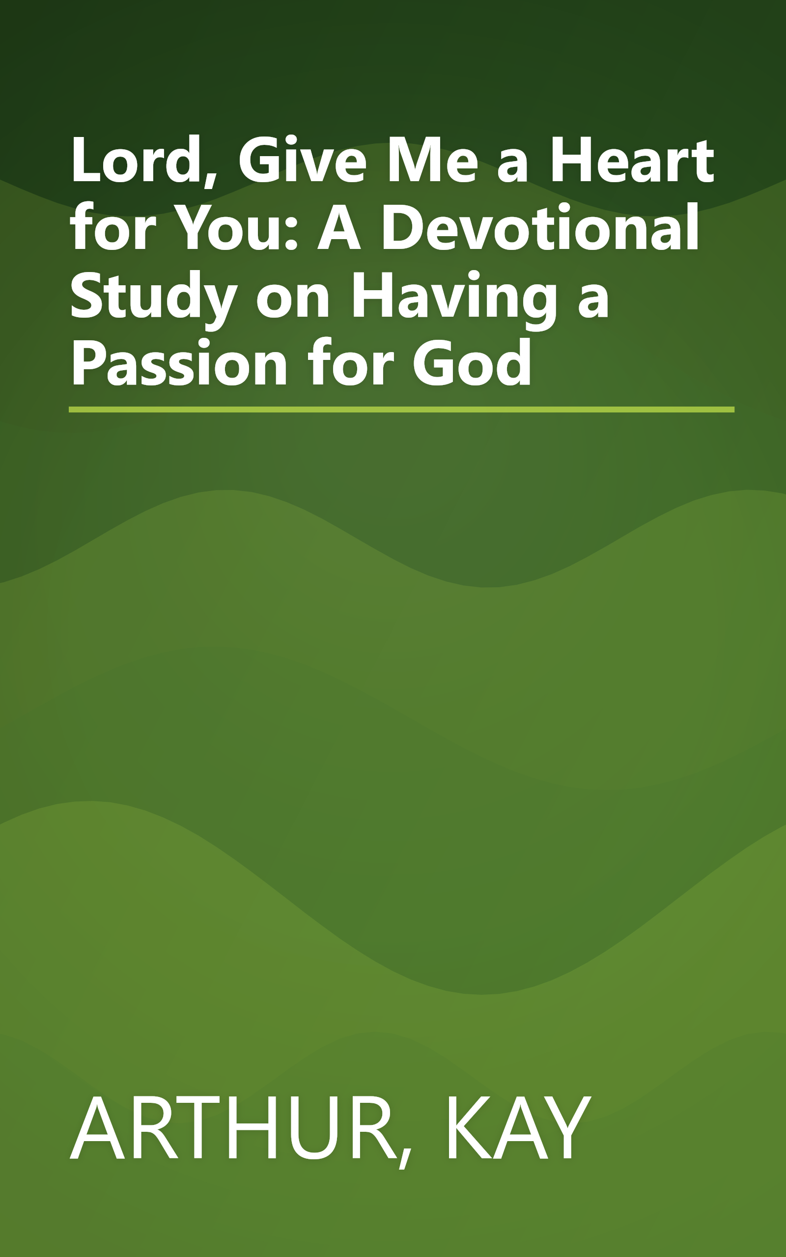Lord, Give Me a Heart for You: A Devotional Study on Having a Passion for God book cover