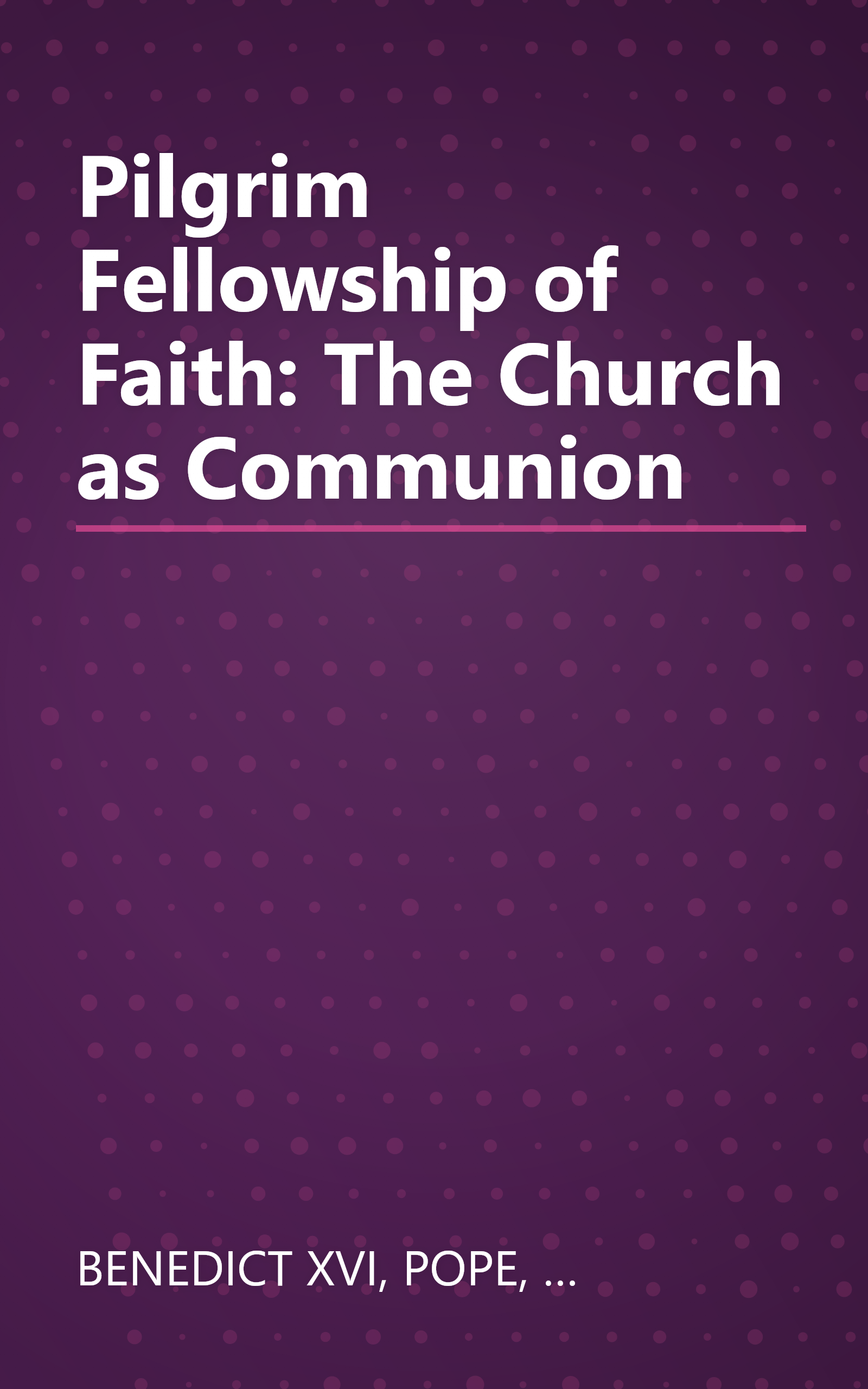 Pilgrim Fellowship of Faith: The Church as Communion book cover