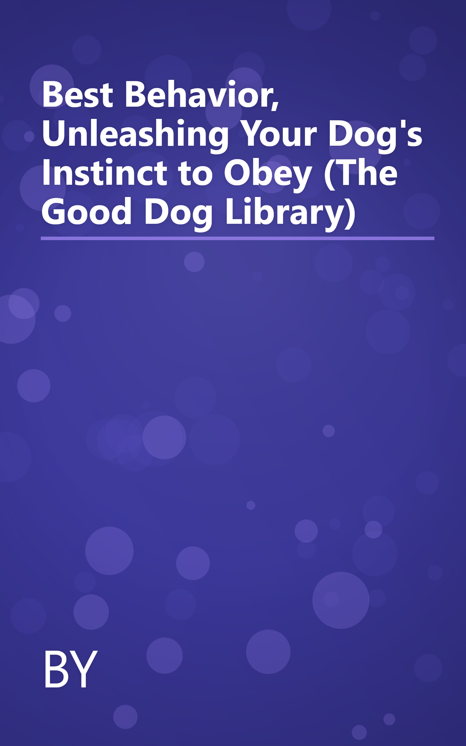 Best Behavior, Unleashing Your Dog's Instinct to Obey (The Good Dog Library) book cover