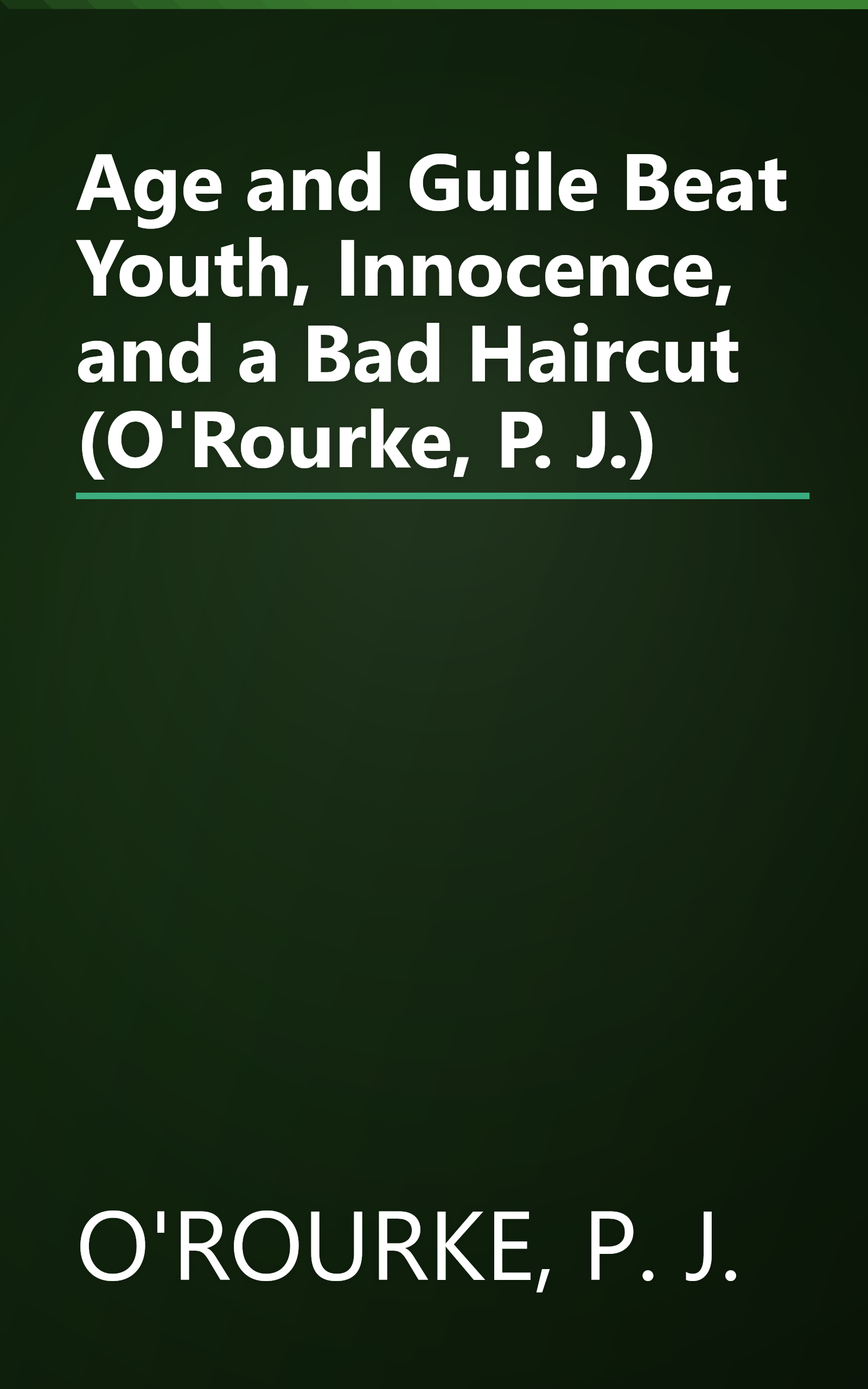 Age and Guile Beat Youth, Innocence, and a Bad Haircut (O'Rourke, P. J.) book cover