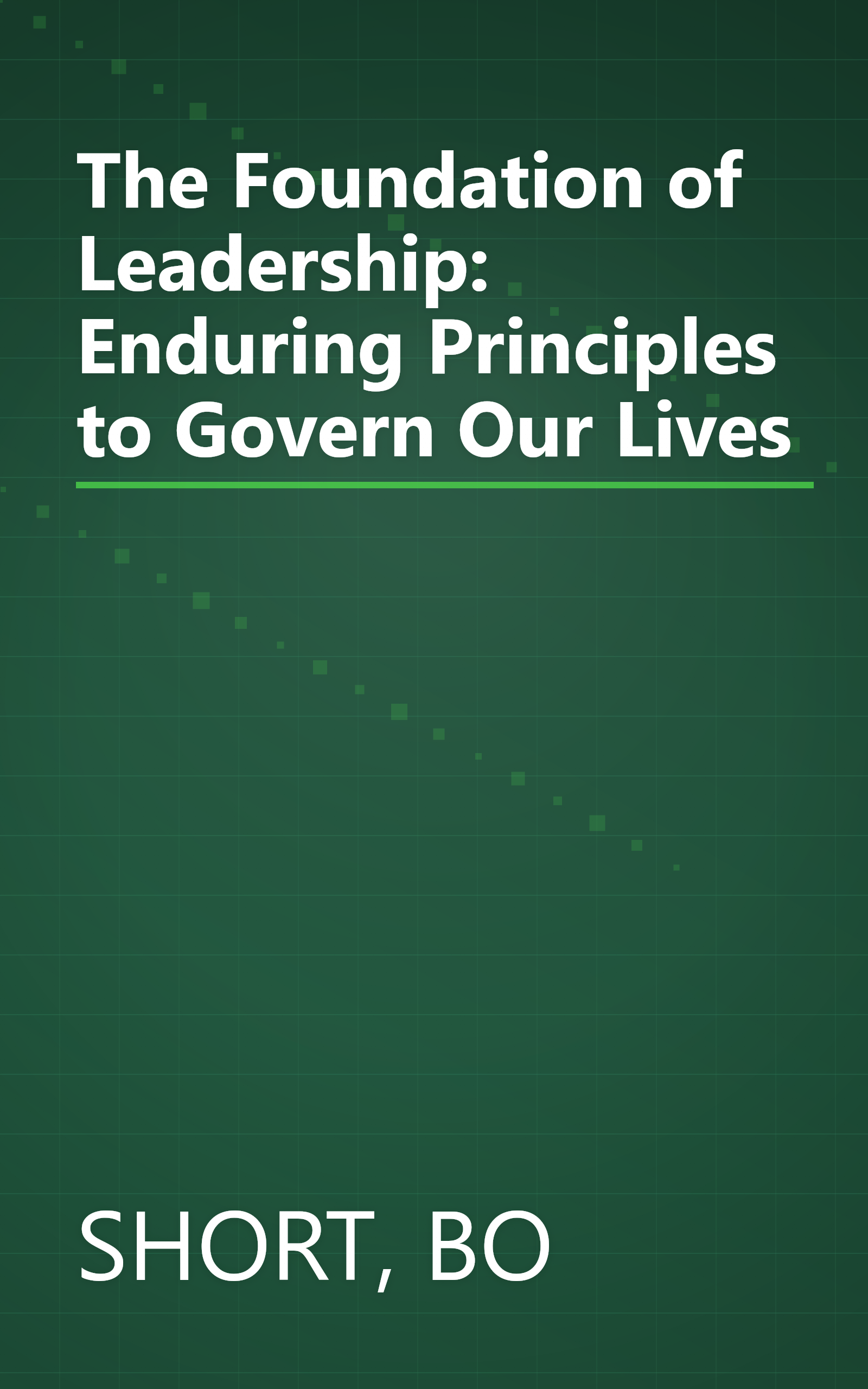 The Foundation of Leadership: Enduring Principles to Govern Our Lives book cover