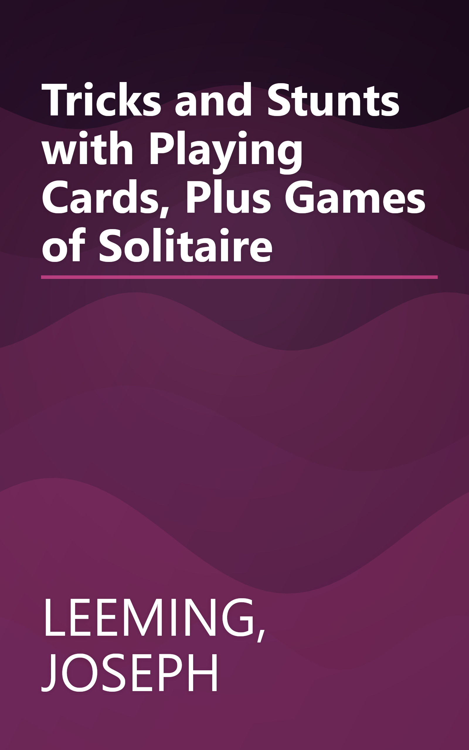 Tricks and Stunts with Playing Cards, Plus Games of Solitaire book cover