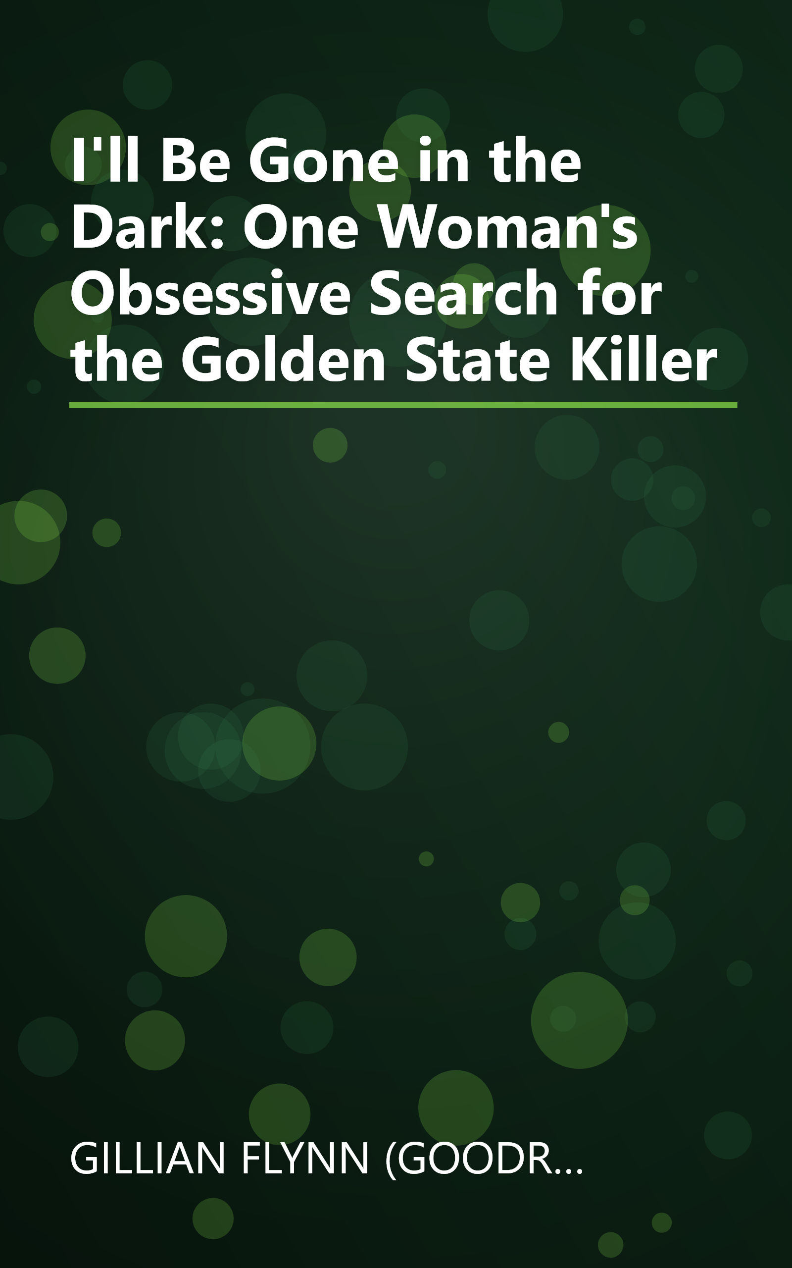 I'll Be Gone in the Dark: One Woman's Obsessive Search for the Golden State Killer book cover