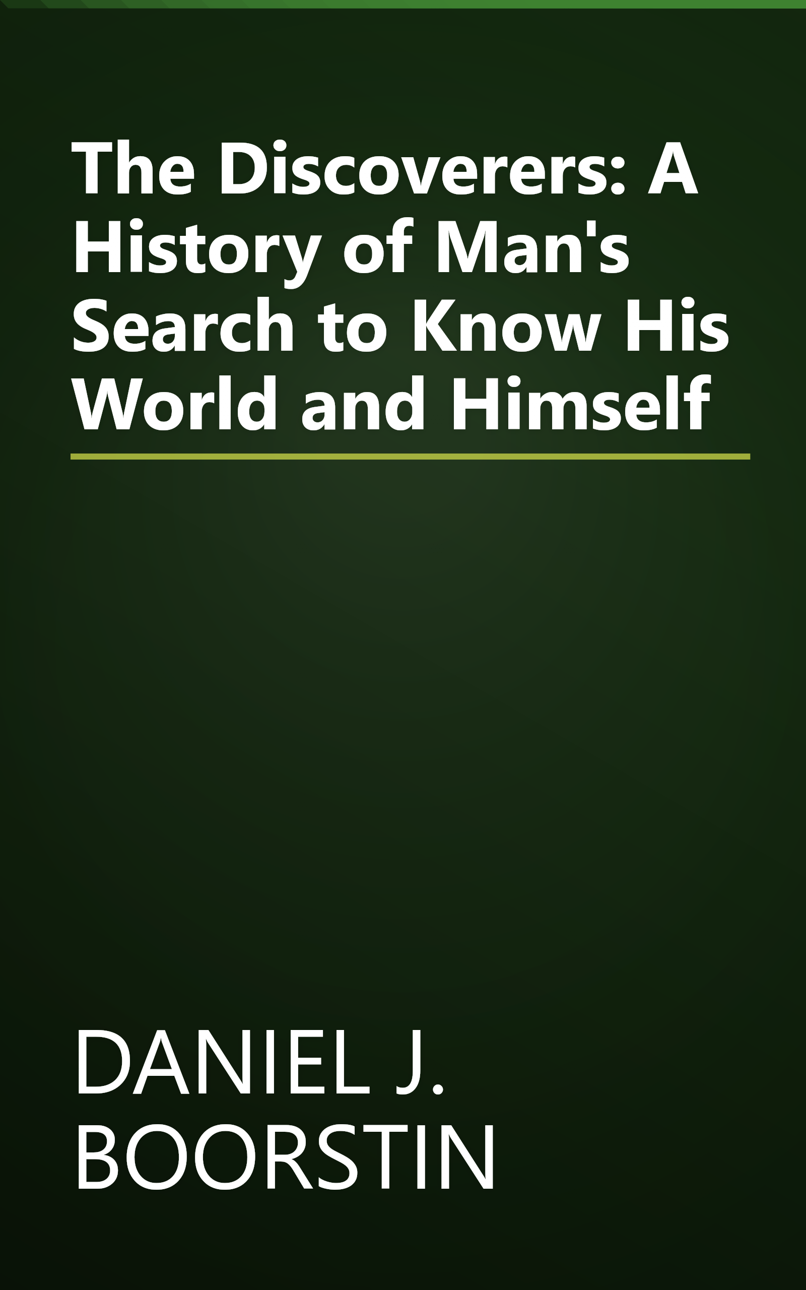 The Discoverers: A History of Man's Search to Know His World and Himself book cover