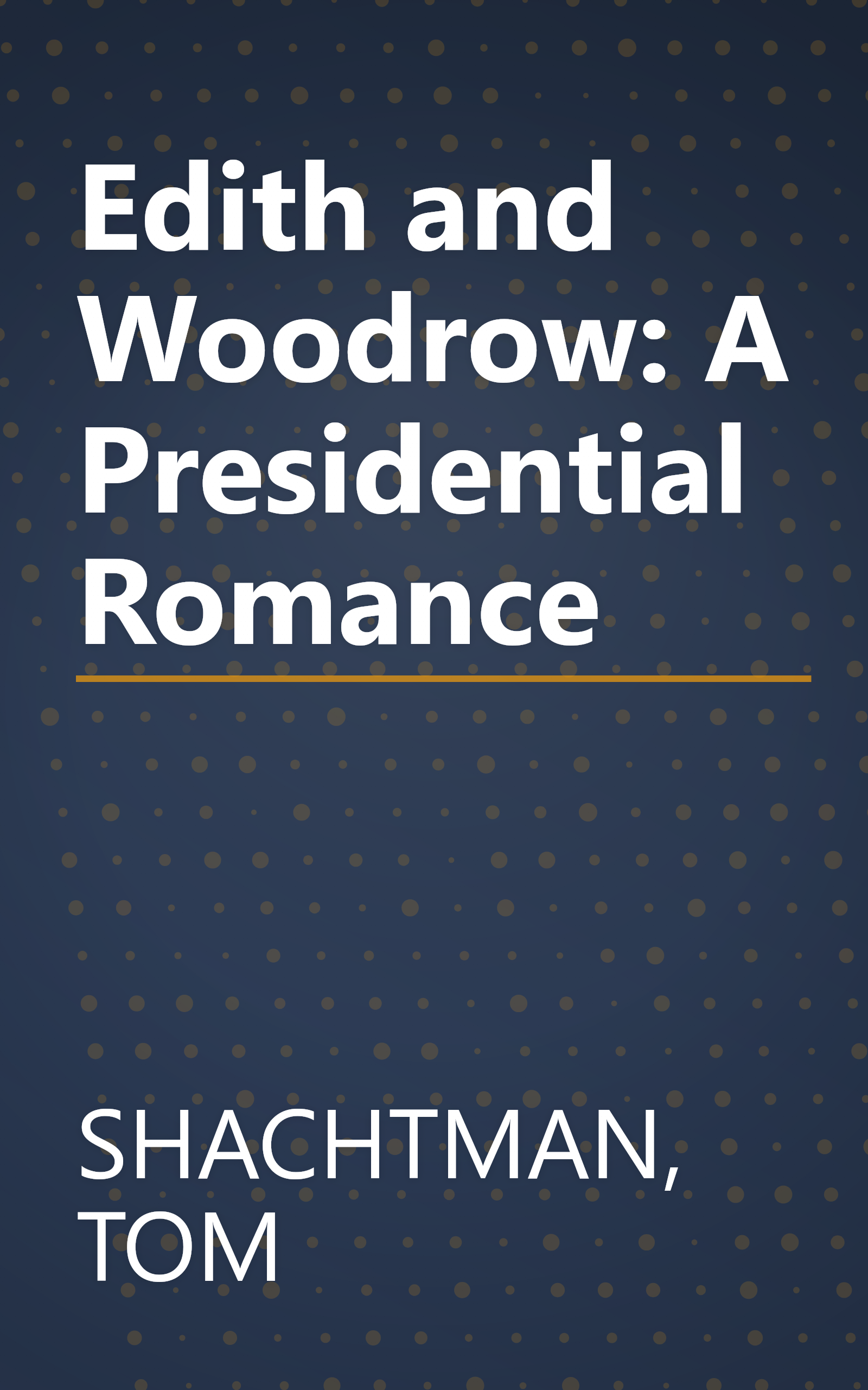 Edith and Woodrow: A Presidential Romance book cover