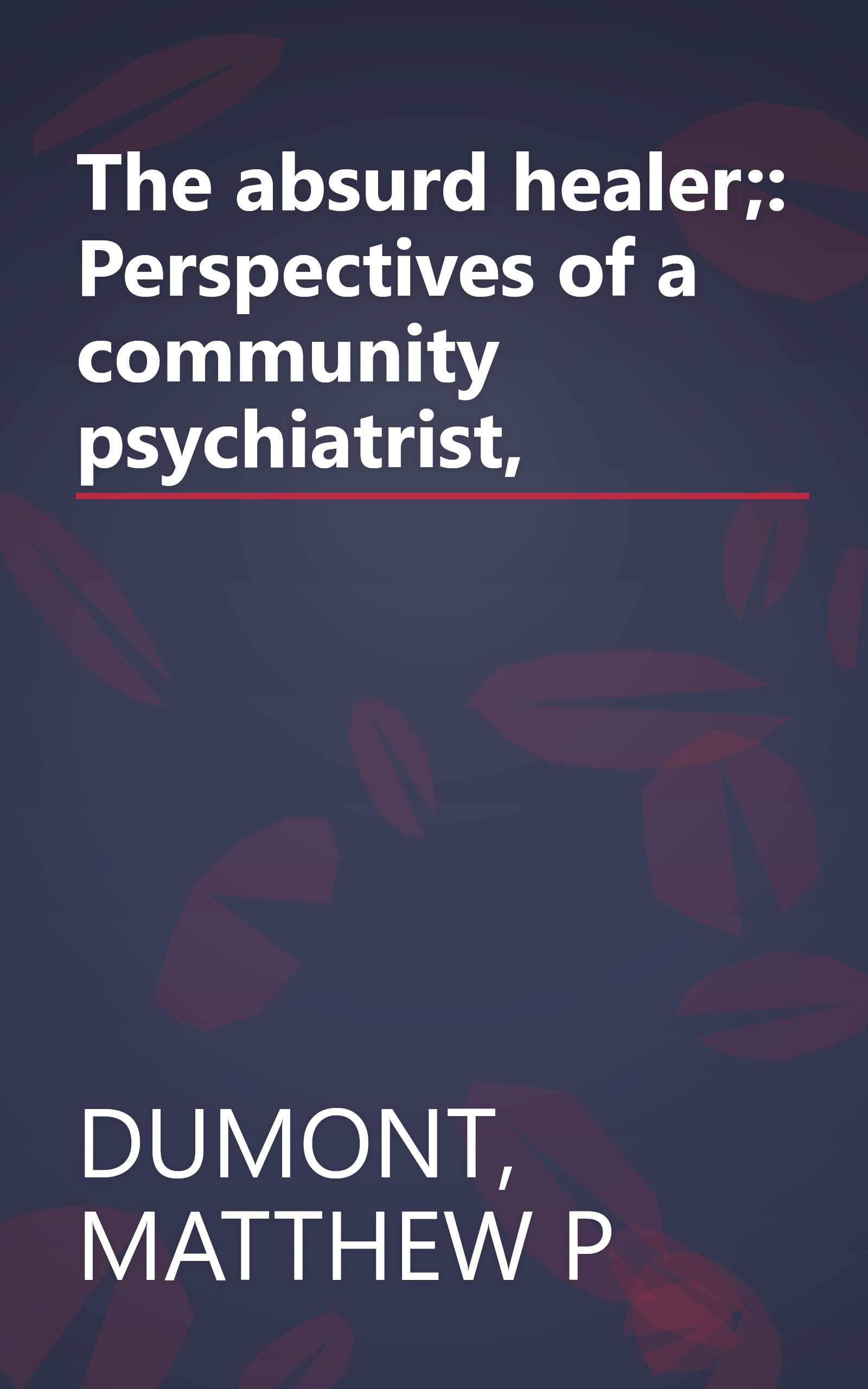 The absurd healer;: Perspectives of a community psychiatrist, book cover