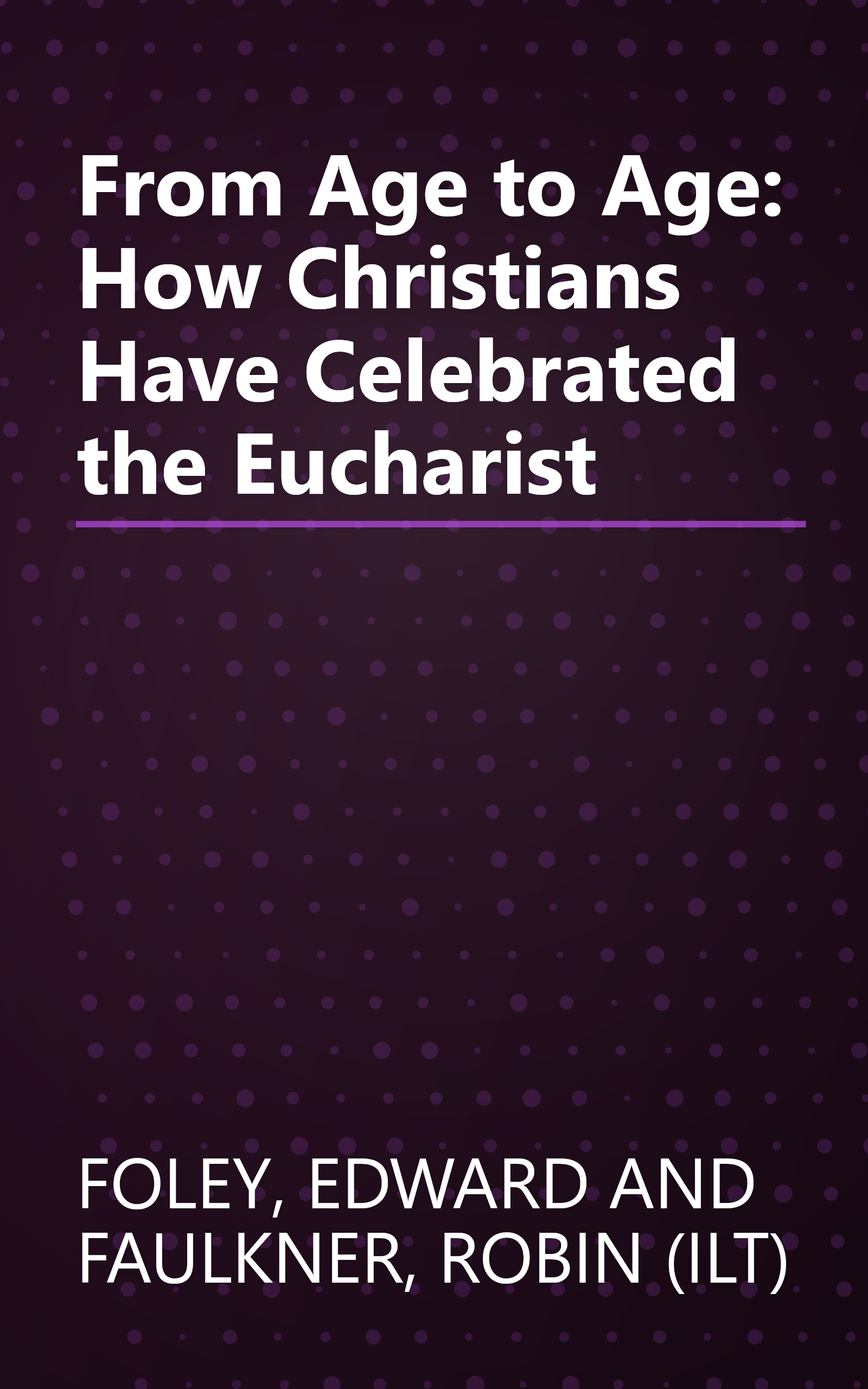 From Age to Age: How Christians Have Celebrated the Eucharist book cover