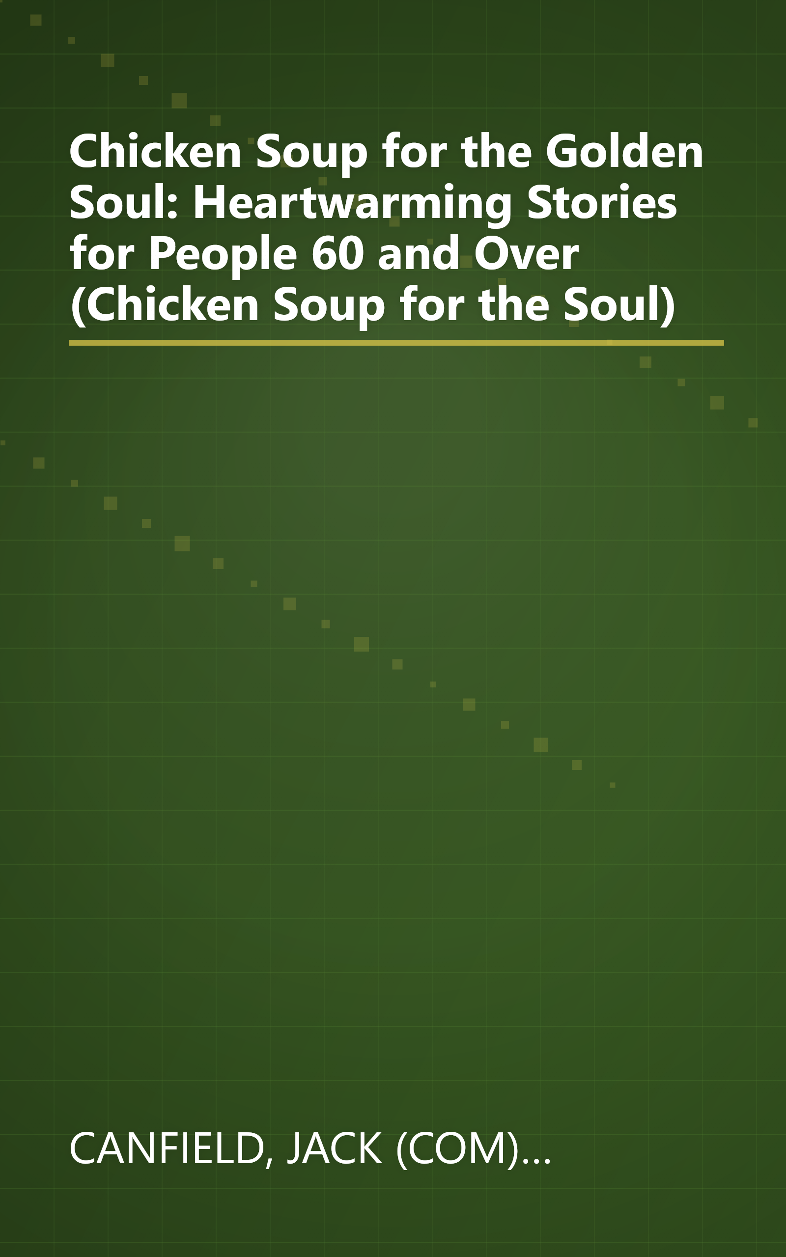 Chicken Soup for the Golden Soul: Heartwarming Stories for People 60 and Over (Chicken Soup for the Soul) book cover