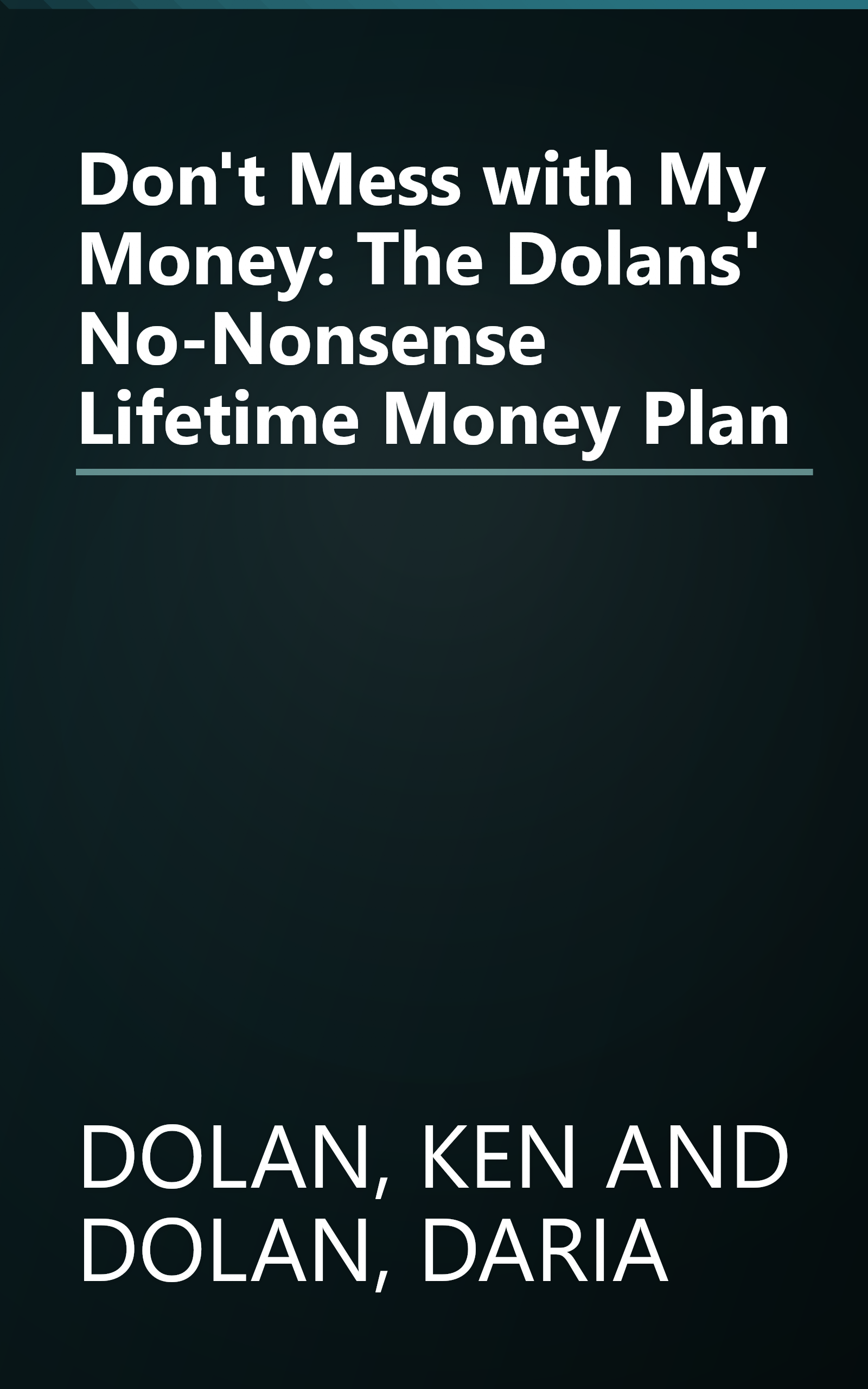 Don't Mess with My Money: The Dolans' No-Nonsense Lifetime Money Plan book cover