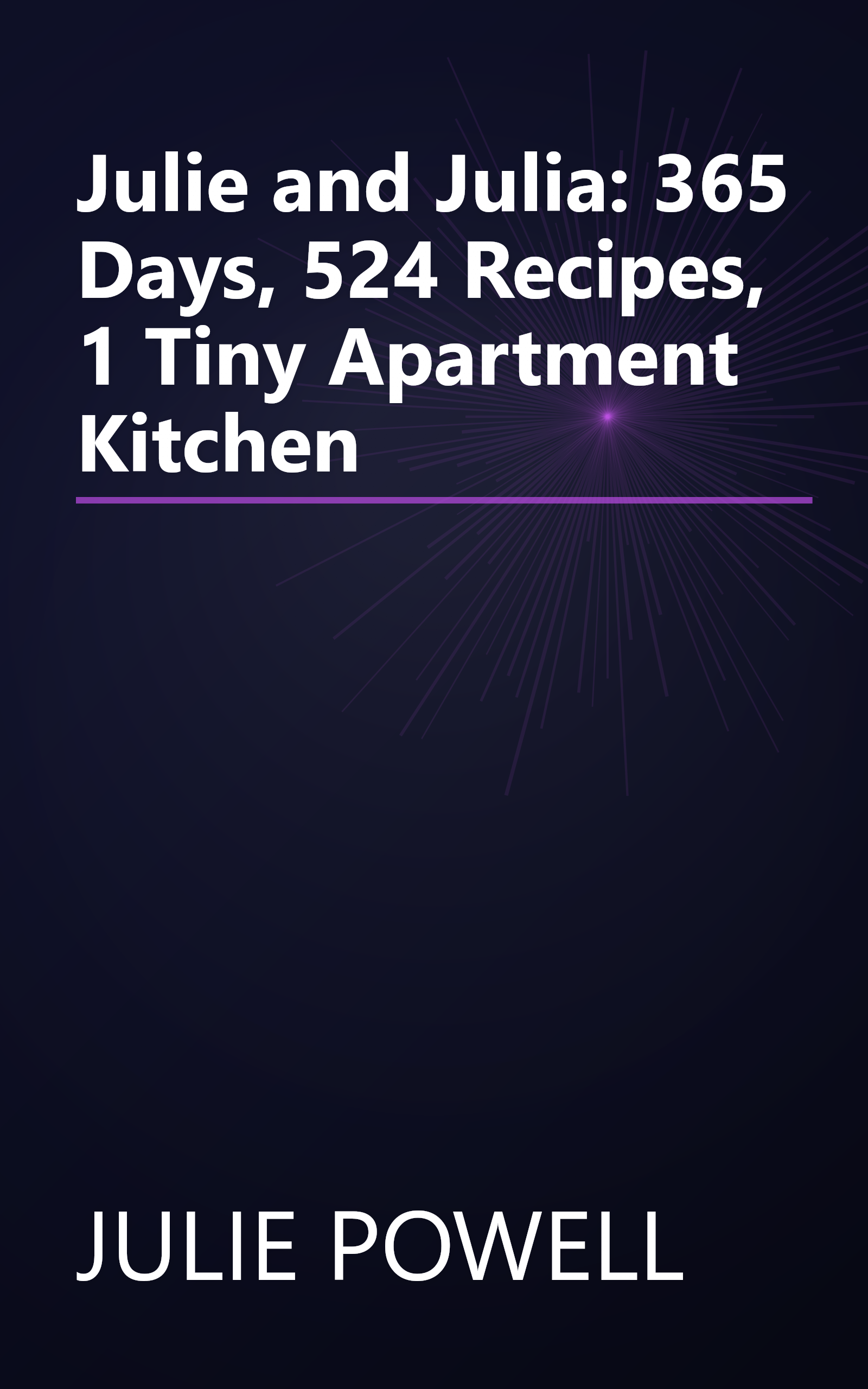 Julie and Julia: 365 Days, 524 Recipes, 1 Tiny Apartment Kitchen book cover