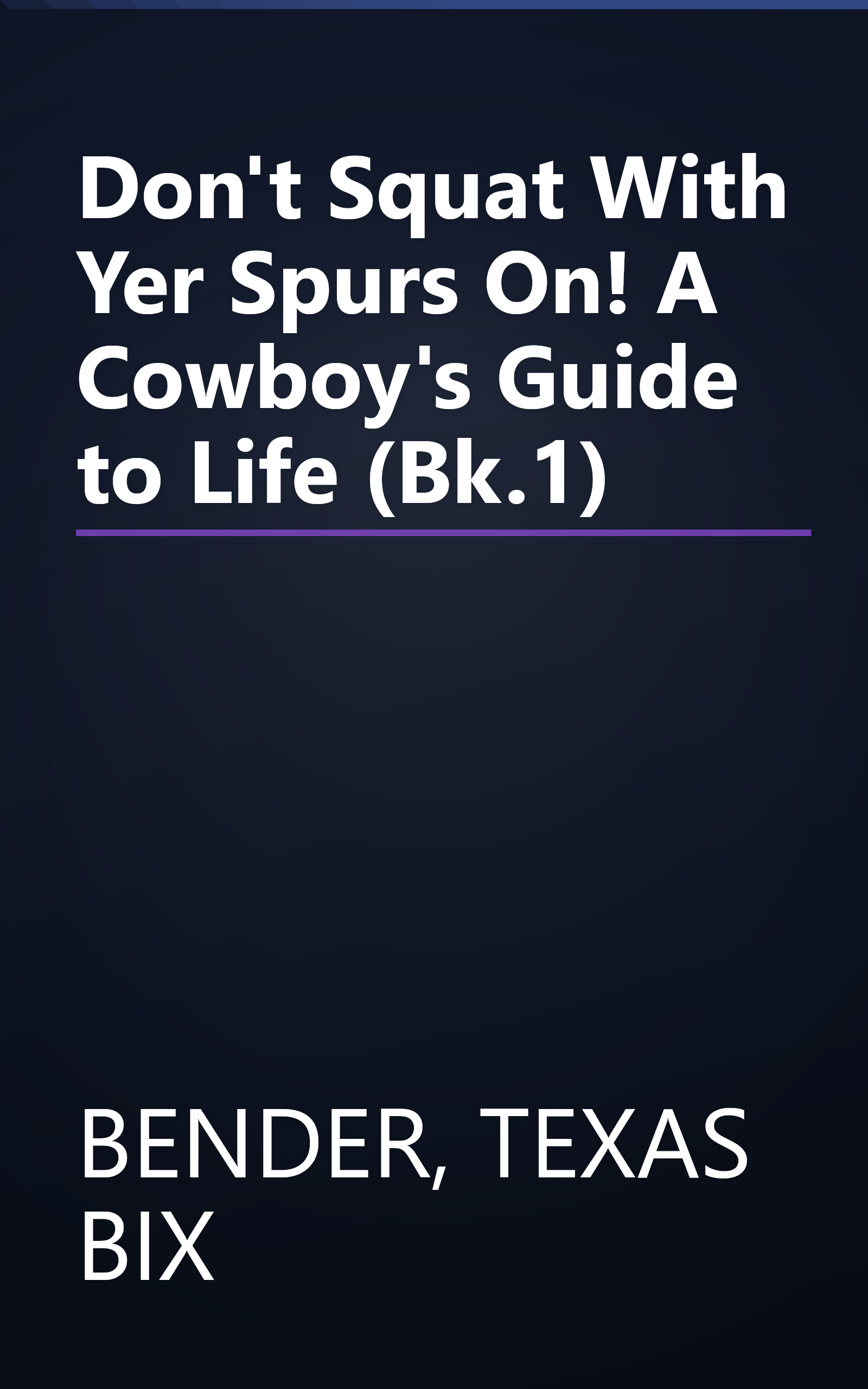 Don't Squat With Yer Spurs On! A Cowboy's Guide to Life (Bk.1) book cover