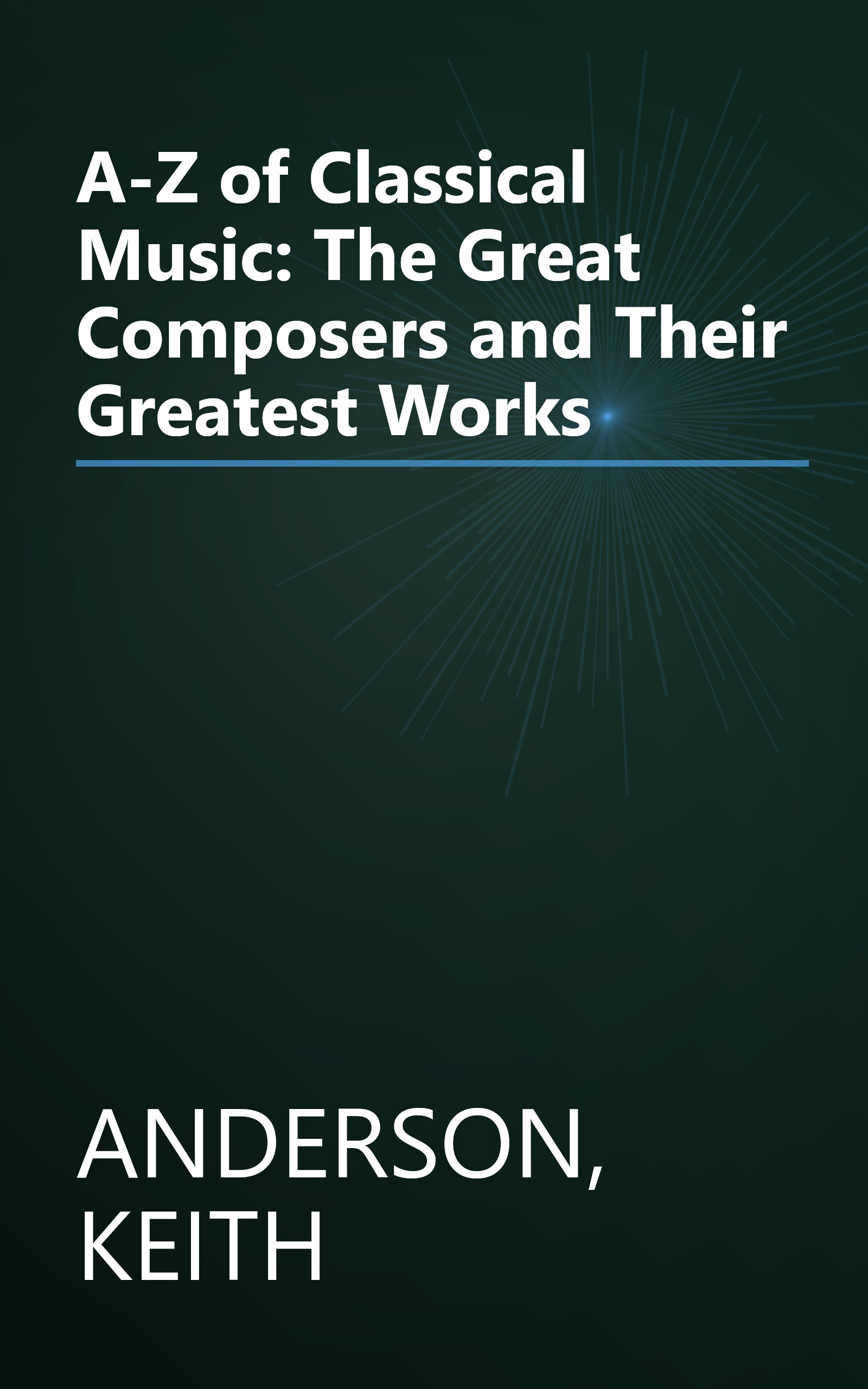 A-Z of Classical Music: The Great Composers and Their Greatest Works book cover