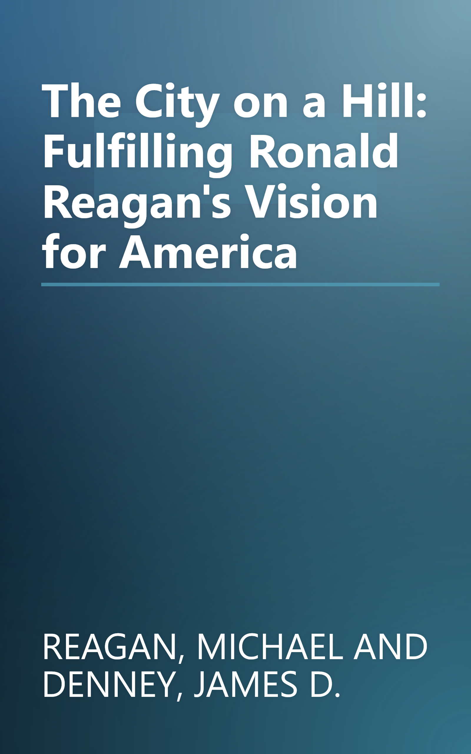 The City on a Hill: Fulfilling Ronald Reagan's Vision for America book cover