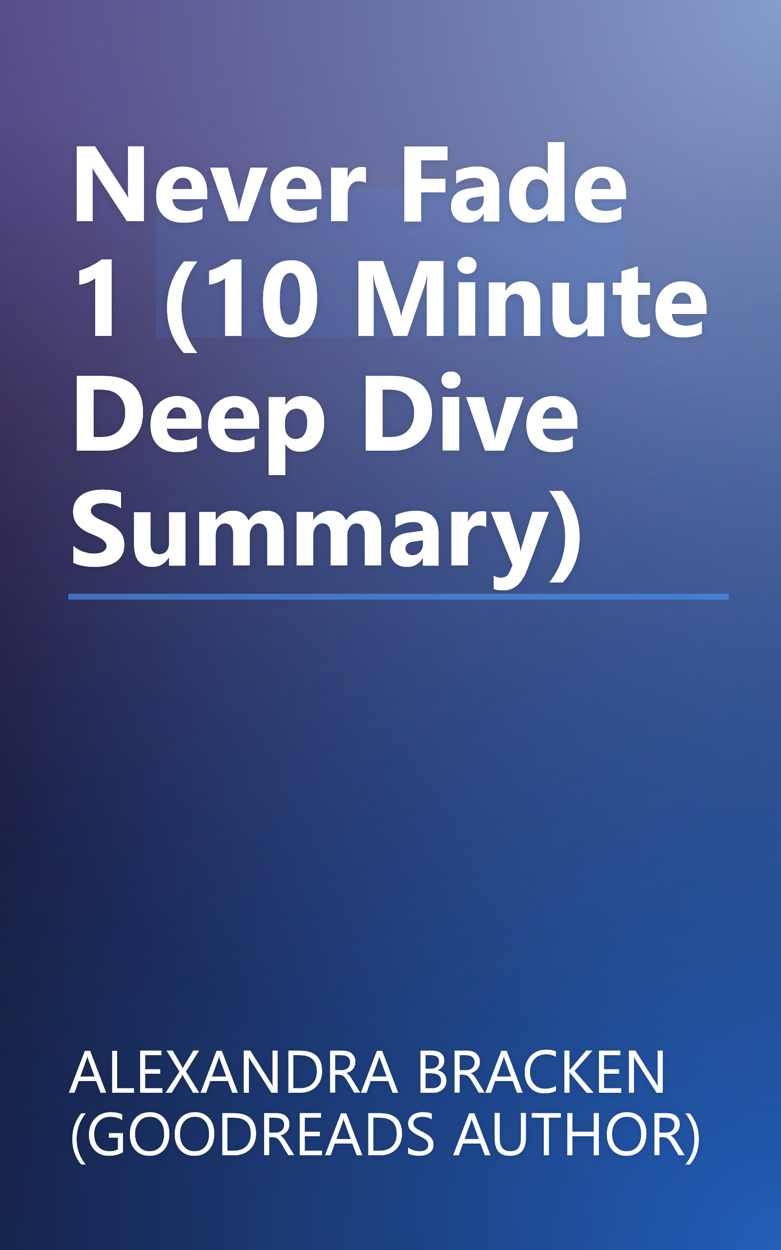 Never Fade 1 (10 Minute   Deep Dive Summary) book cover