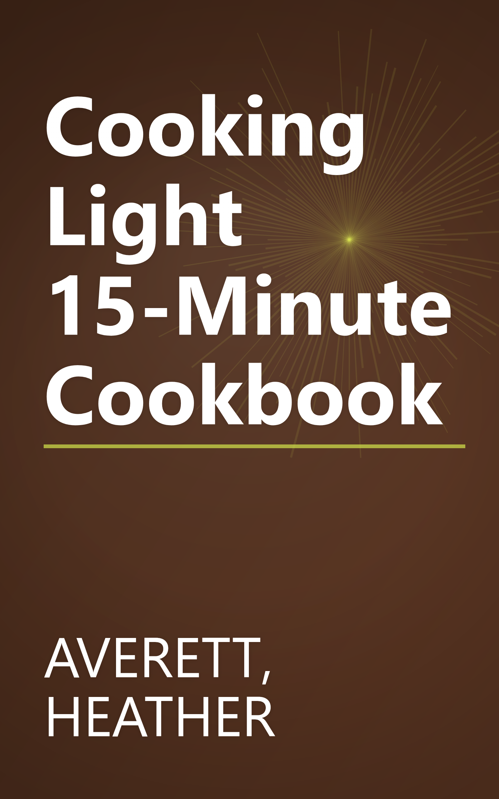 Cooking Light 15-Minute Cookbook book cover