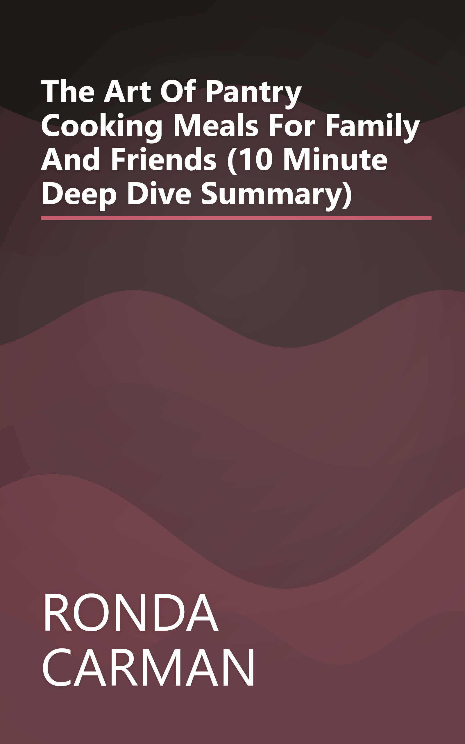 The Art Of Pantry Cooking  Meals For Family And Friends (10 Minute   Deep Dive Summary) book cover