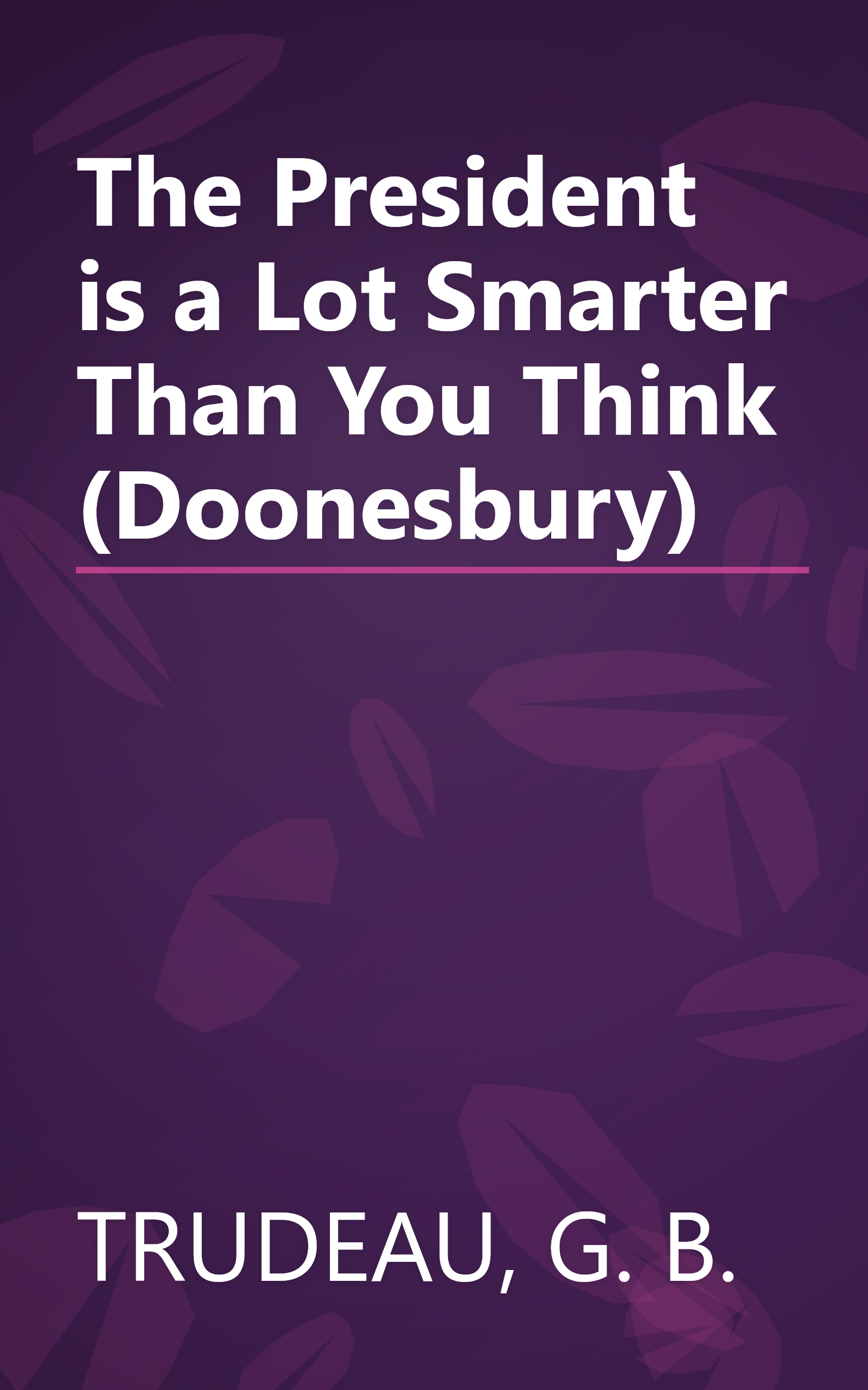The President is a Lot Smarter Than You Think (Doonesbury) book cover