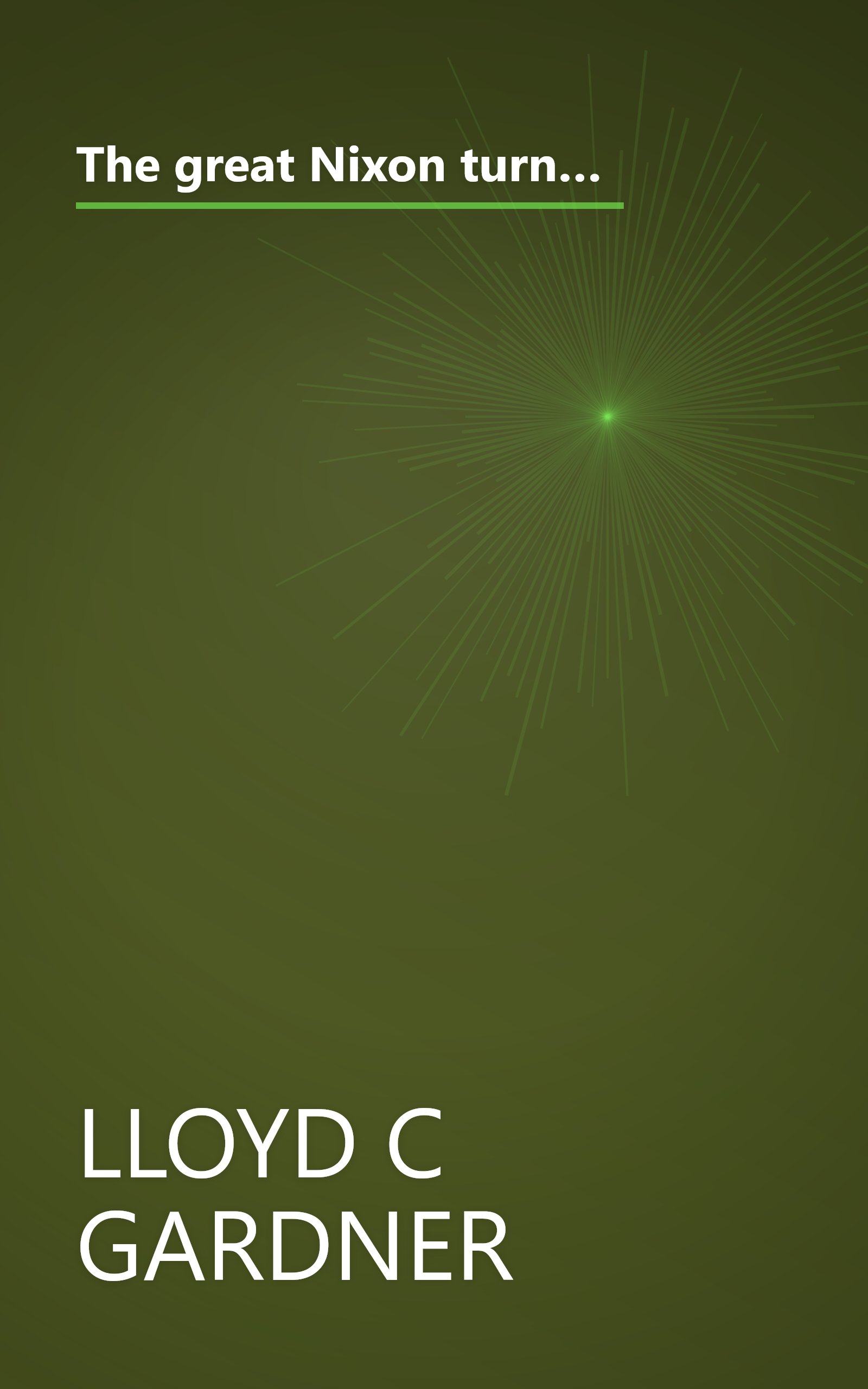 The great Nixon turn-around;: America's new foreign policy in the post-liberal era (how a Cold Warrior climbed clean out of his skin); essays and articles with an introductory statement, book cover