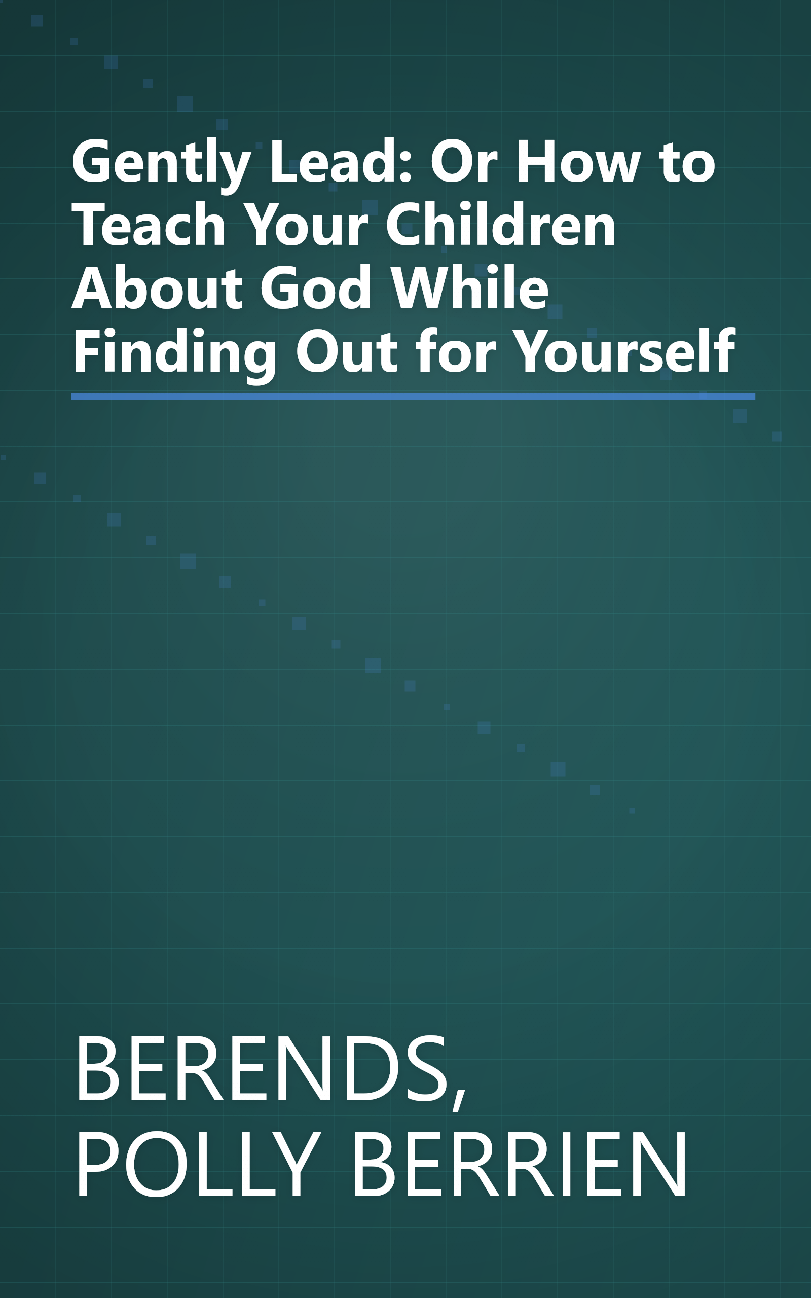 Gently Lead: Or How to Teach Your Children About God While Finding Out for Yourself book cover
