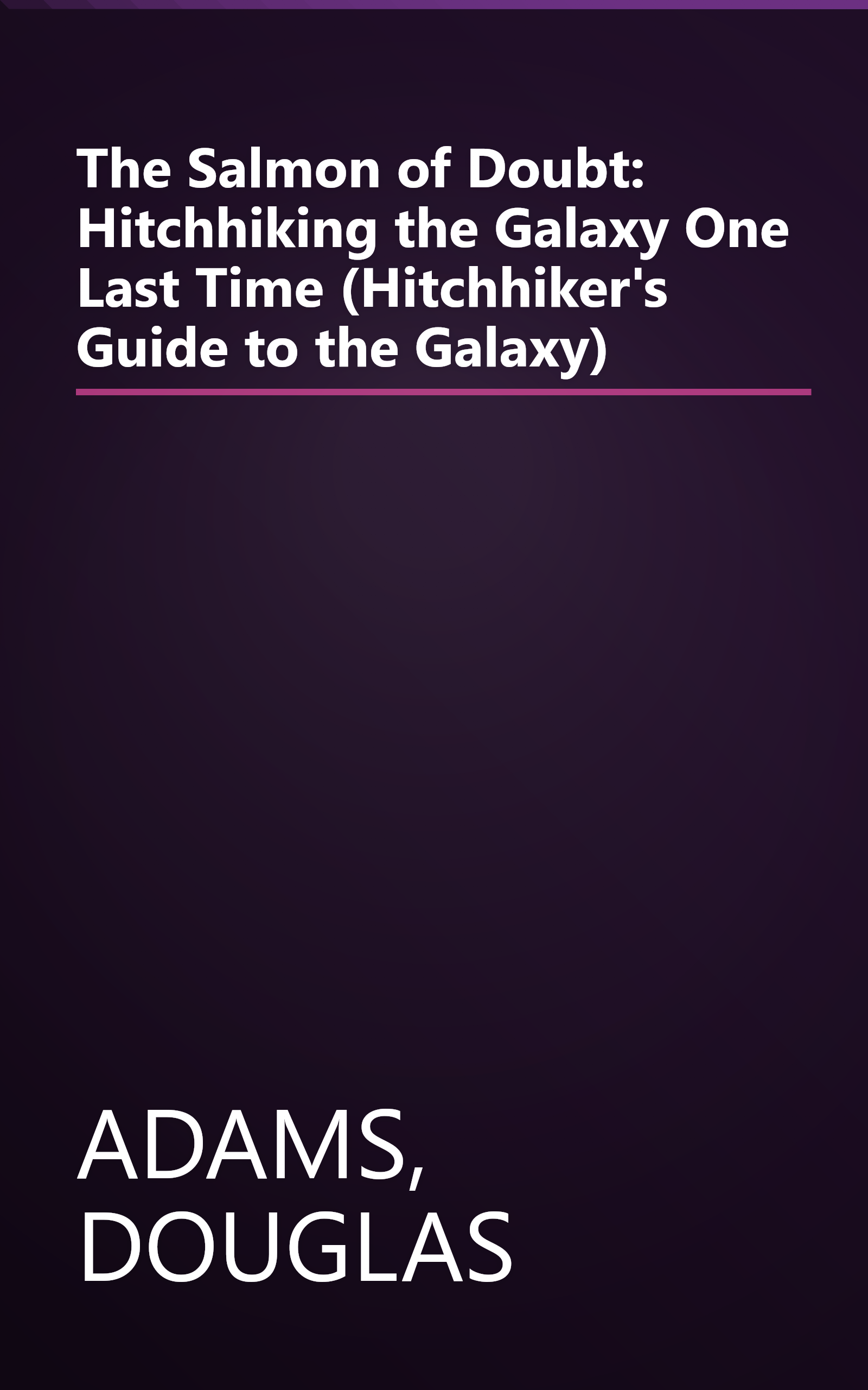 The Salmon of Doubt: Hitchhiking the Galaxy One Last Time (Hitchhiker's Guide to the Galaxy) book cover