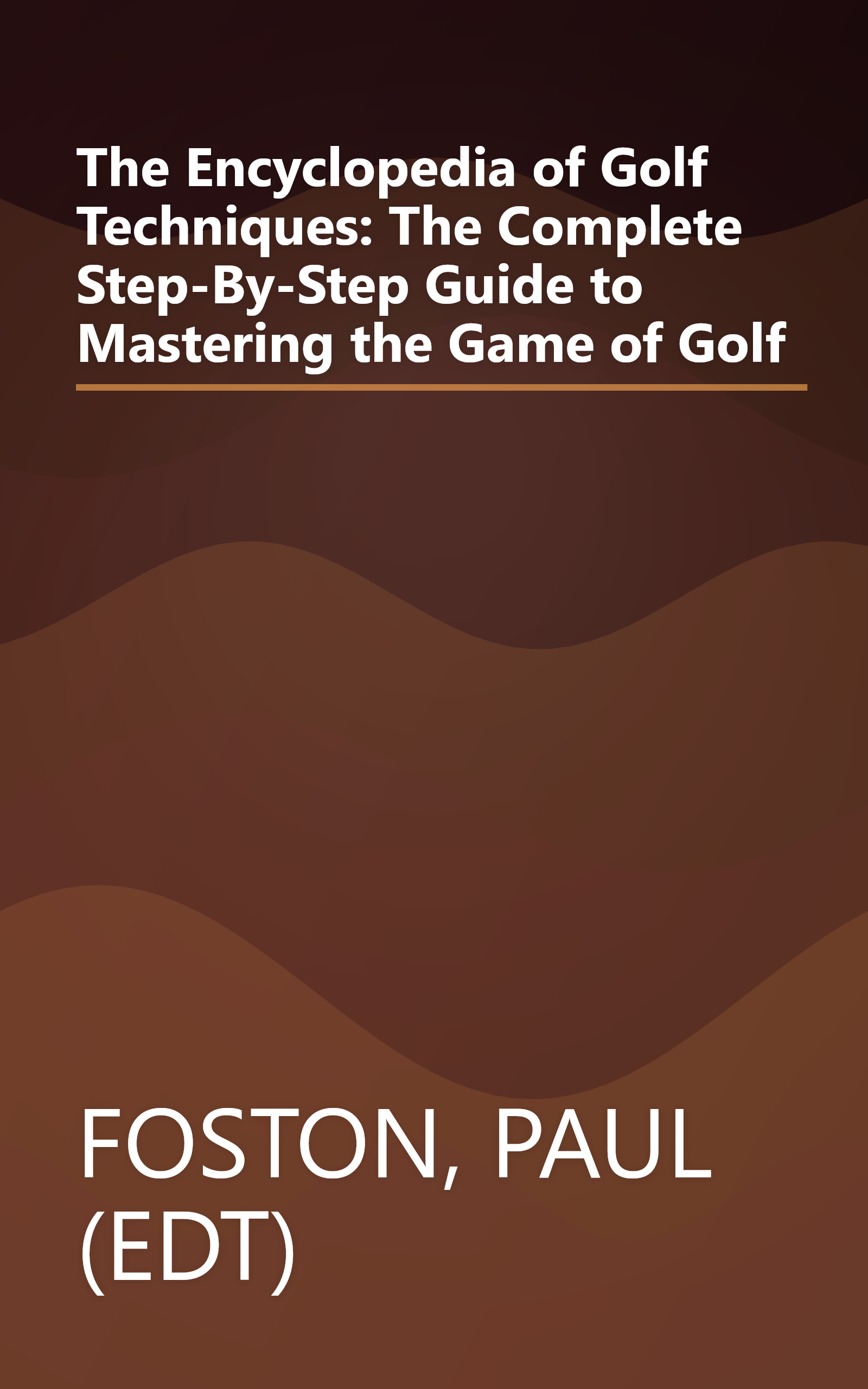 The Encyclopedia of Golf Techniques: The Complete Step-By-Step Guide to Mastering the Game of Golf book cover