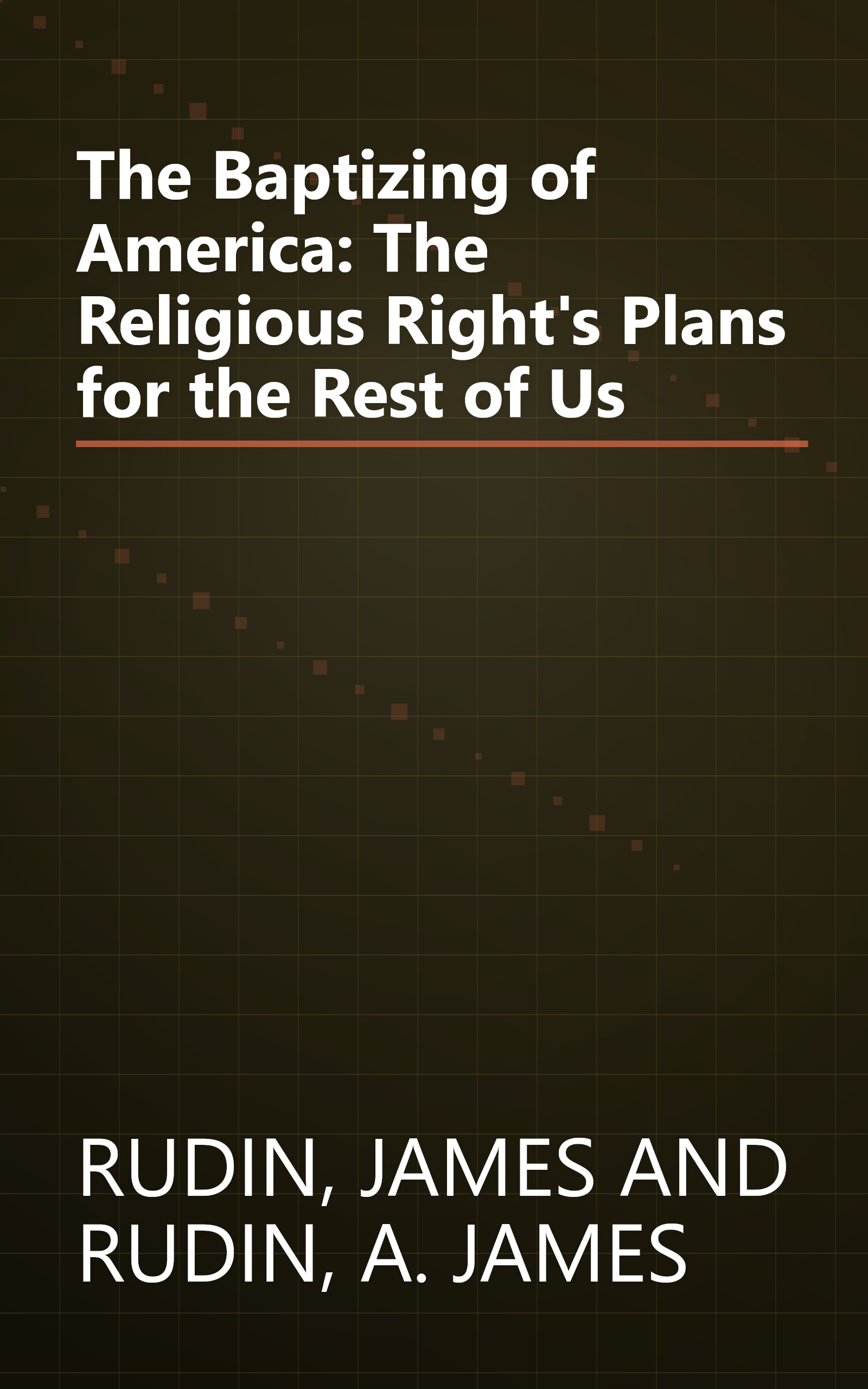 The Baptizing of America: The Religious Right's Plans for the Rest of Us book cover