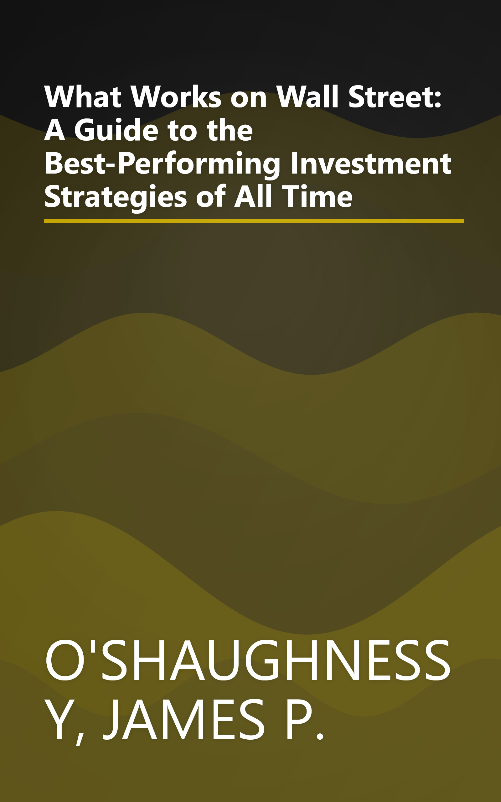 What Works on Wall Street: A Guide to the Best-Performing Investment Strategies of All Time book cover