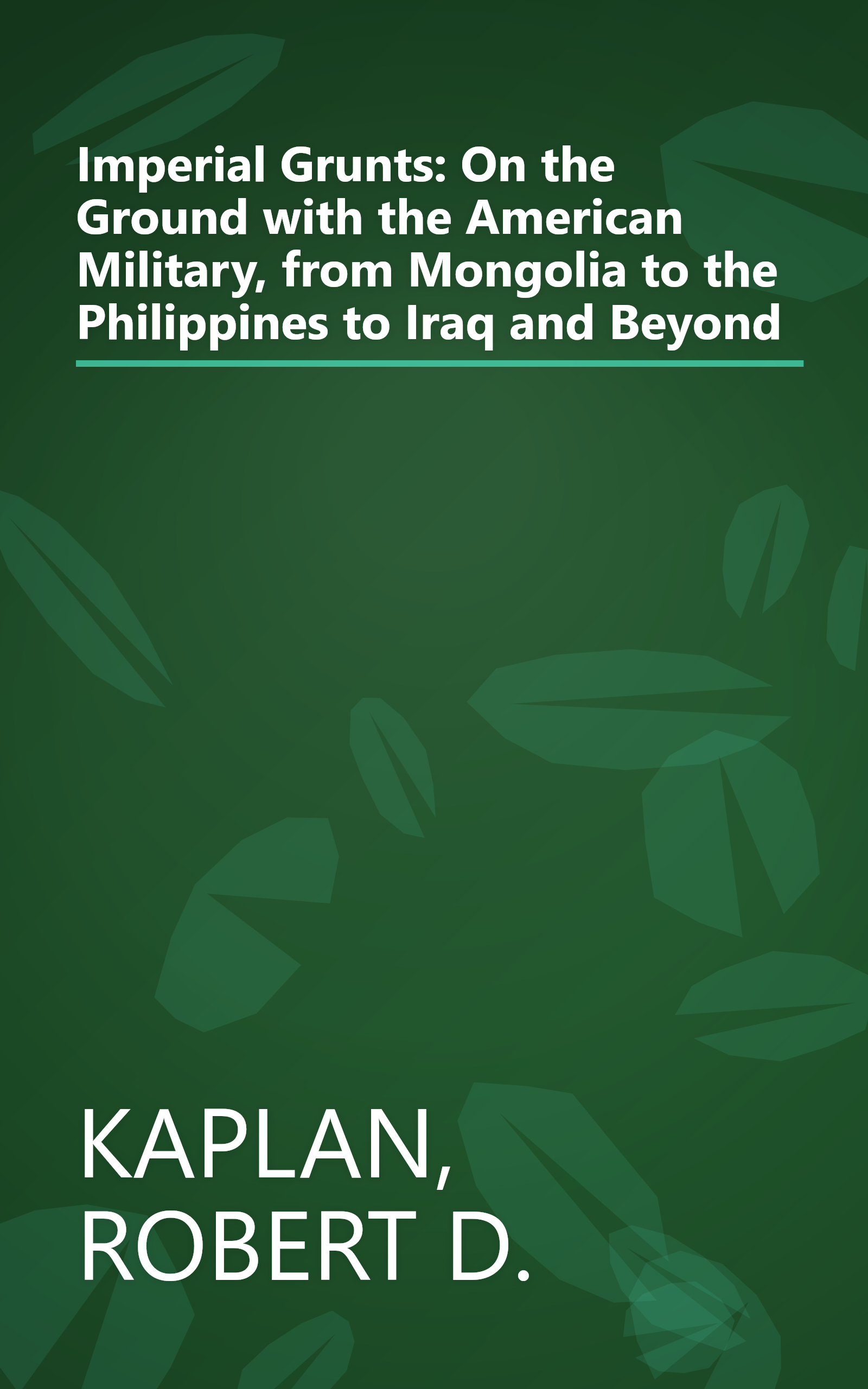 Imperial Grunts: On the Ground with the American Military, from Mongolia to the Philippines to Iraq and Beyond book cover