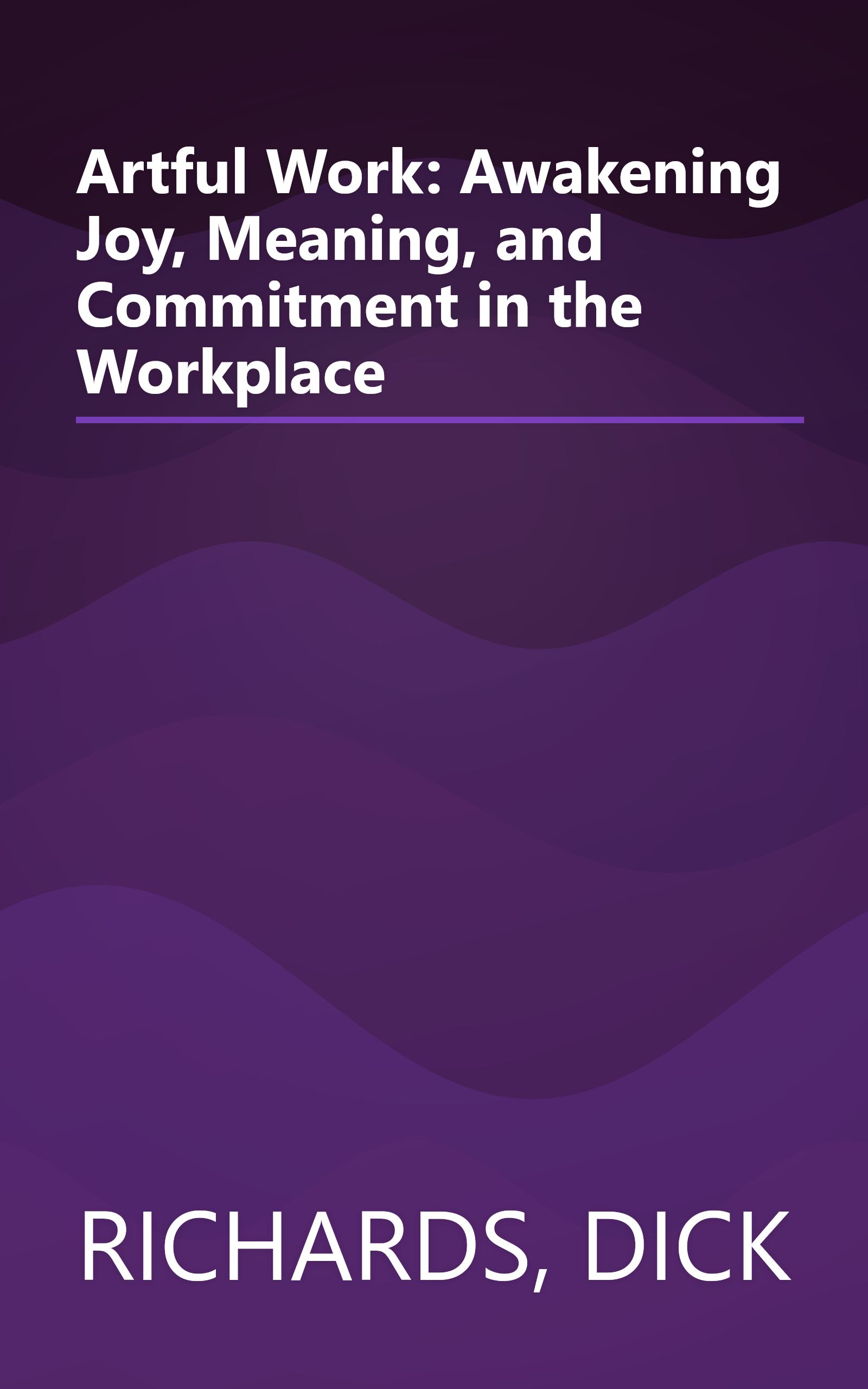 Artful Work: Awakening Joy, Meaning, and Commitment in the Workplace book cover